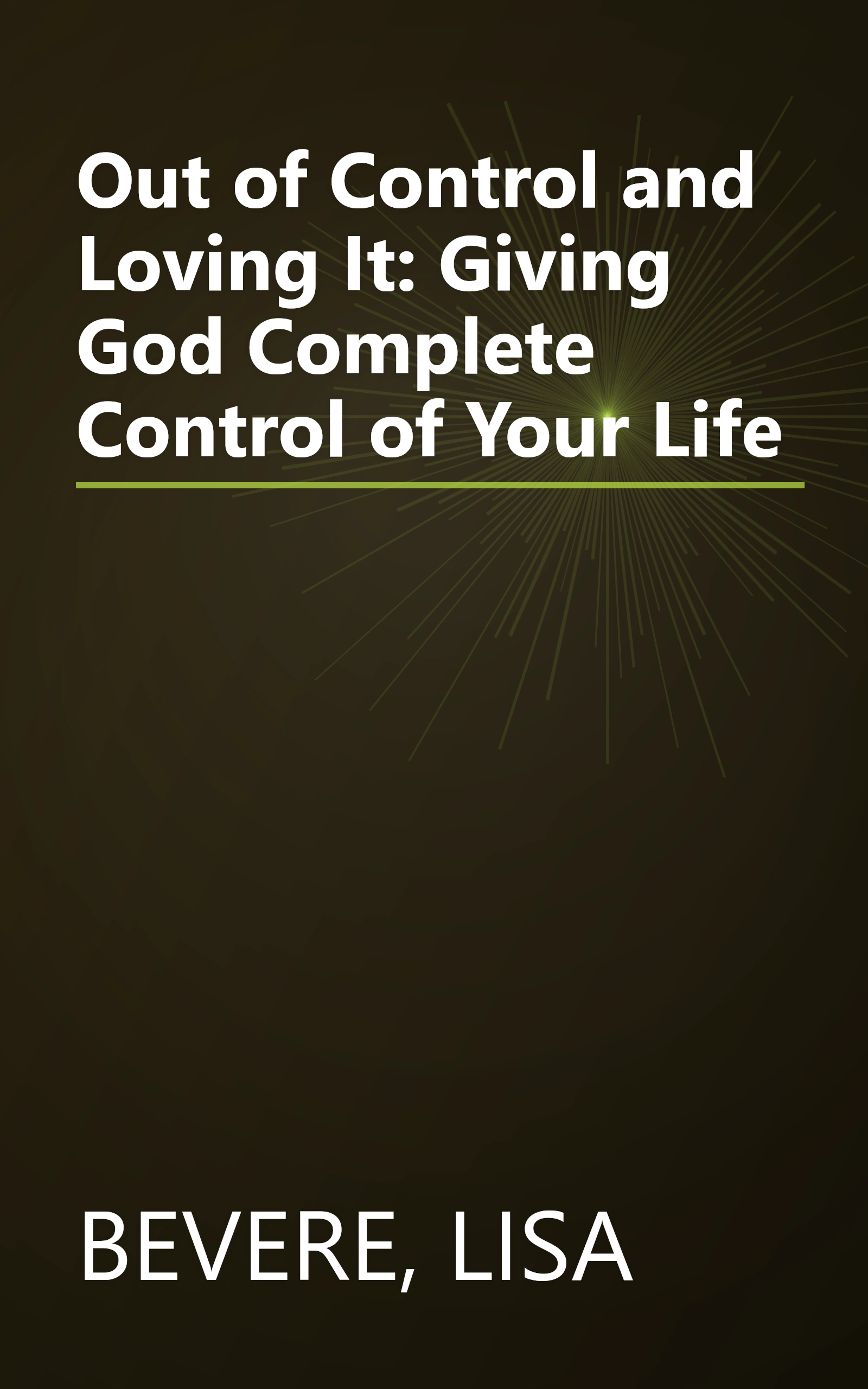 Out of Control and Loving It: Giving God Complete Control of Your Life book cover