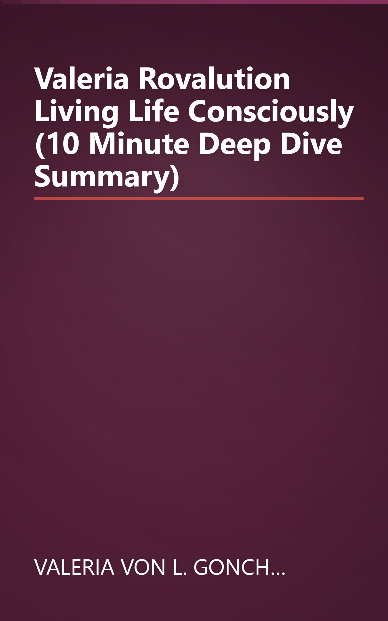 Valeria Rovalution  Living Life Consciously (10 Minute   Deep Dive Summary) book cover