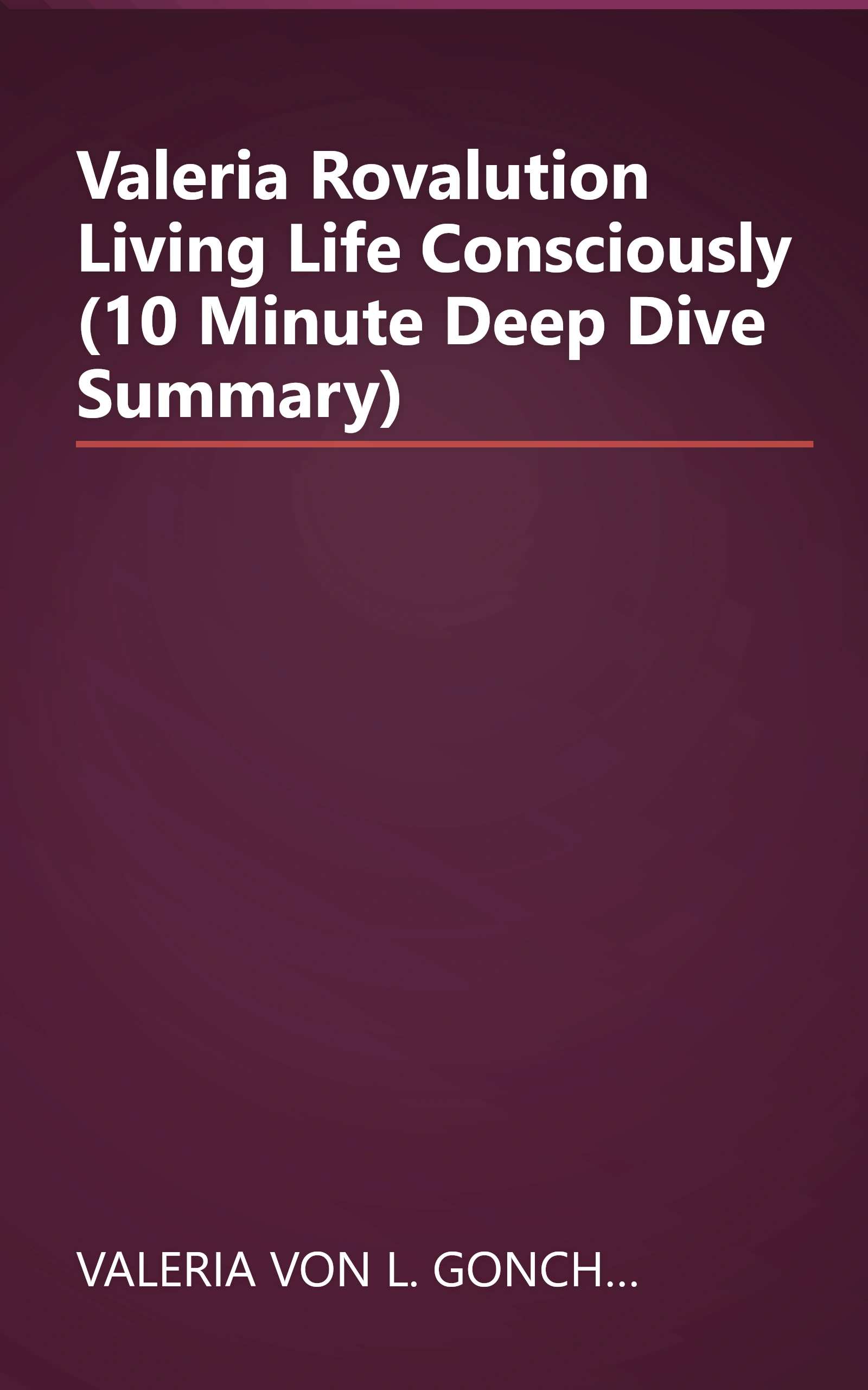 Valeria Rovalution  Living Life Consciously (10 Minute   Deep Dive Summary) book cover