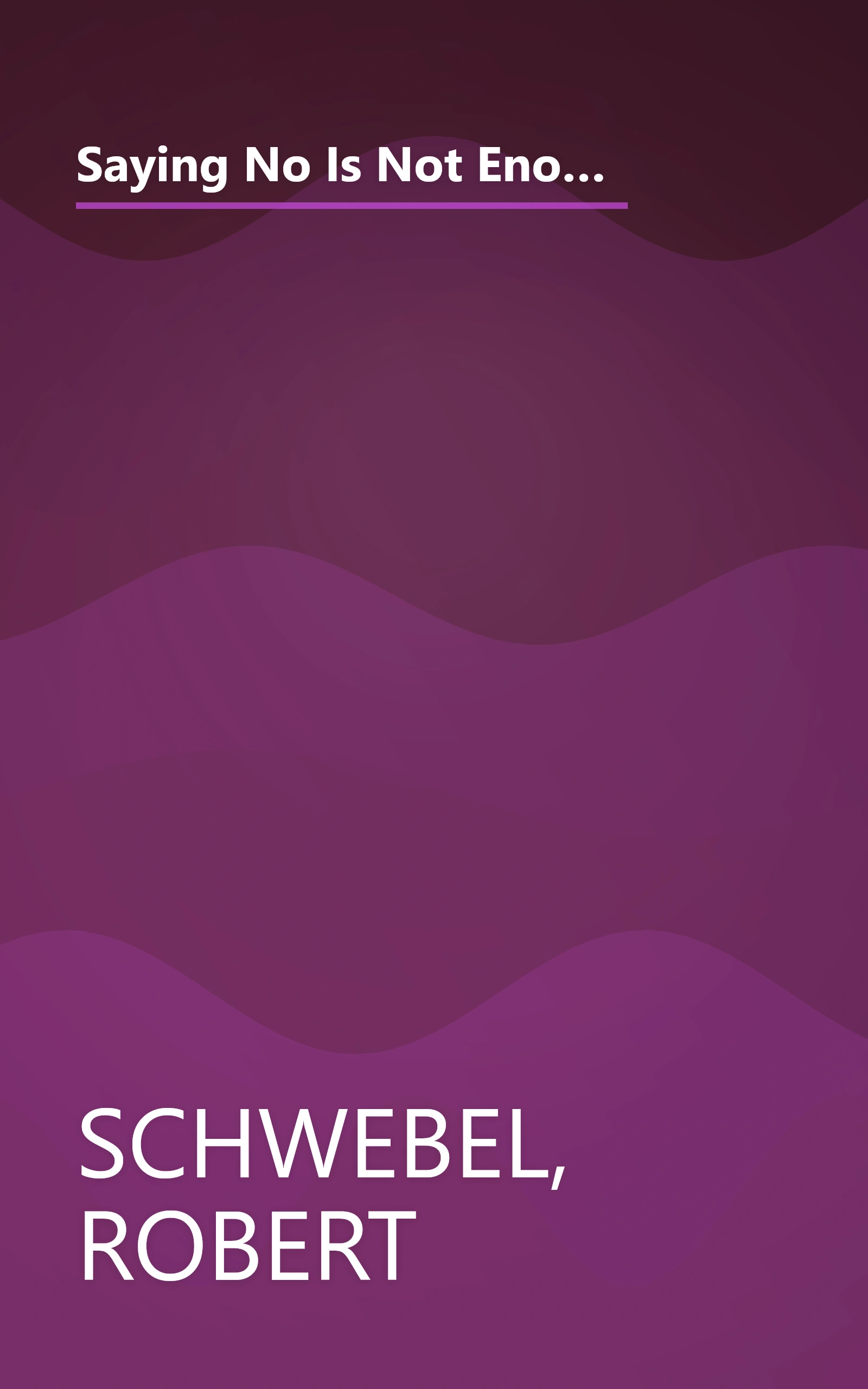 Saying No Is Not Enough Second Edition: Helping Your Kids Make Wise Decisions About Alcohol, Tobacco, and Other Drugs-A Guide for Parents of Children Ages 3 Through 19 book cover