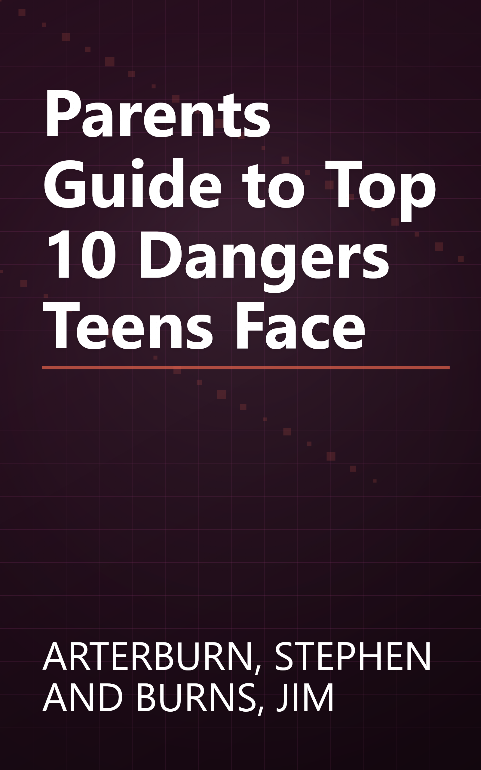 Parents Guide to Top 10 Dangers Teens Face book cover