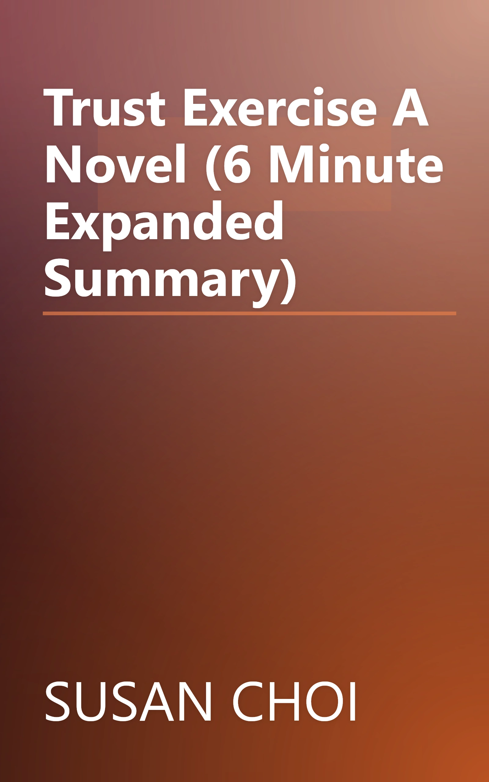 Trust Exercise  A Novel (6 Minute   Expanded Summary) book cover