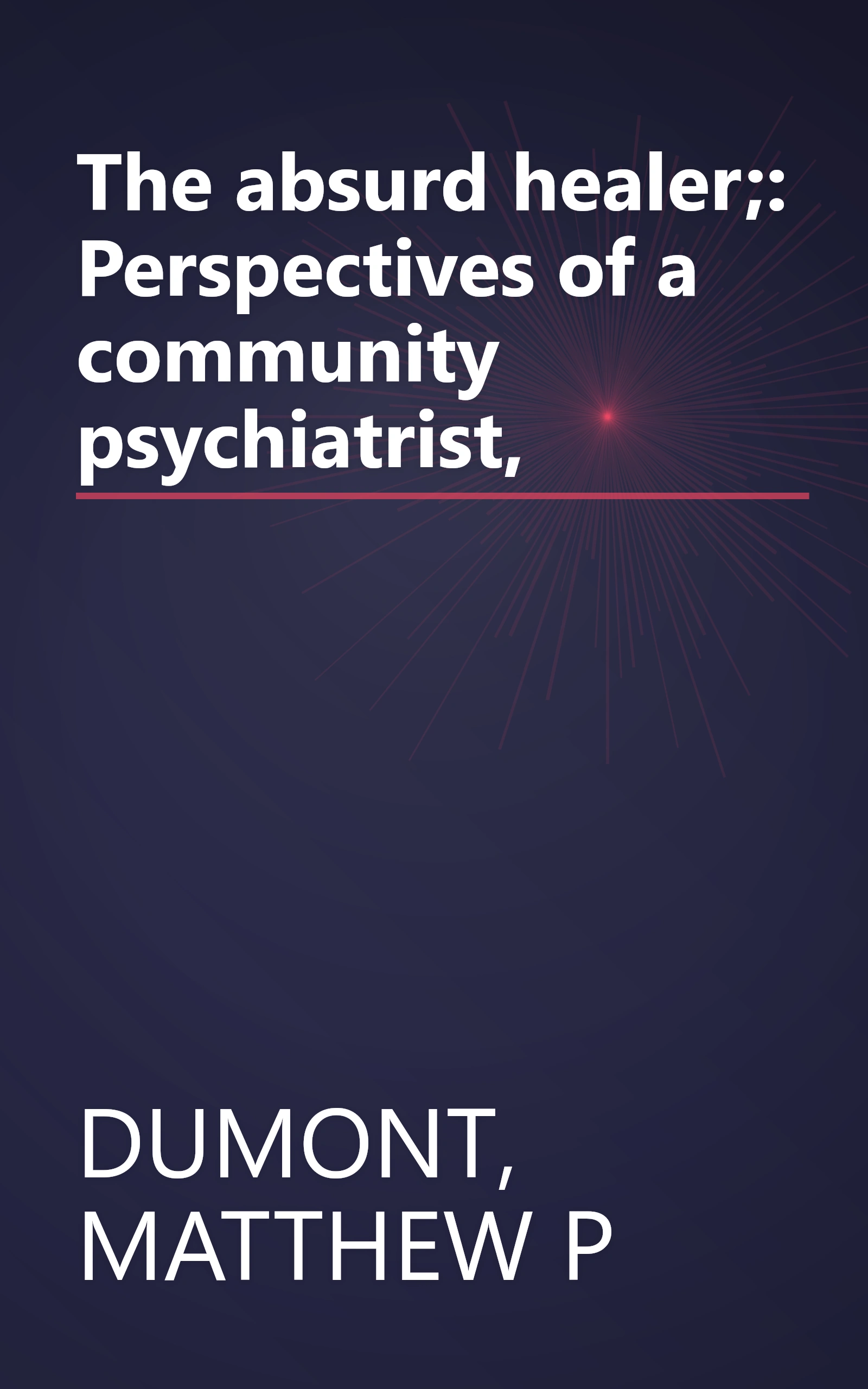 The absurd healer;: Perspectives of a community psychiatrist, book cover