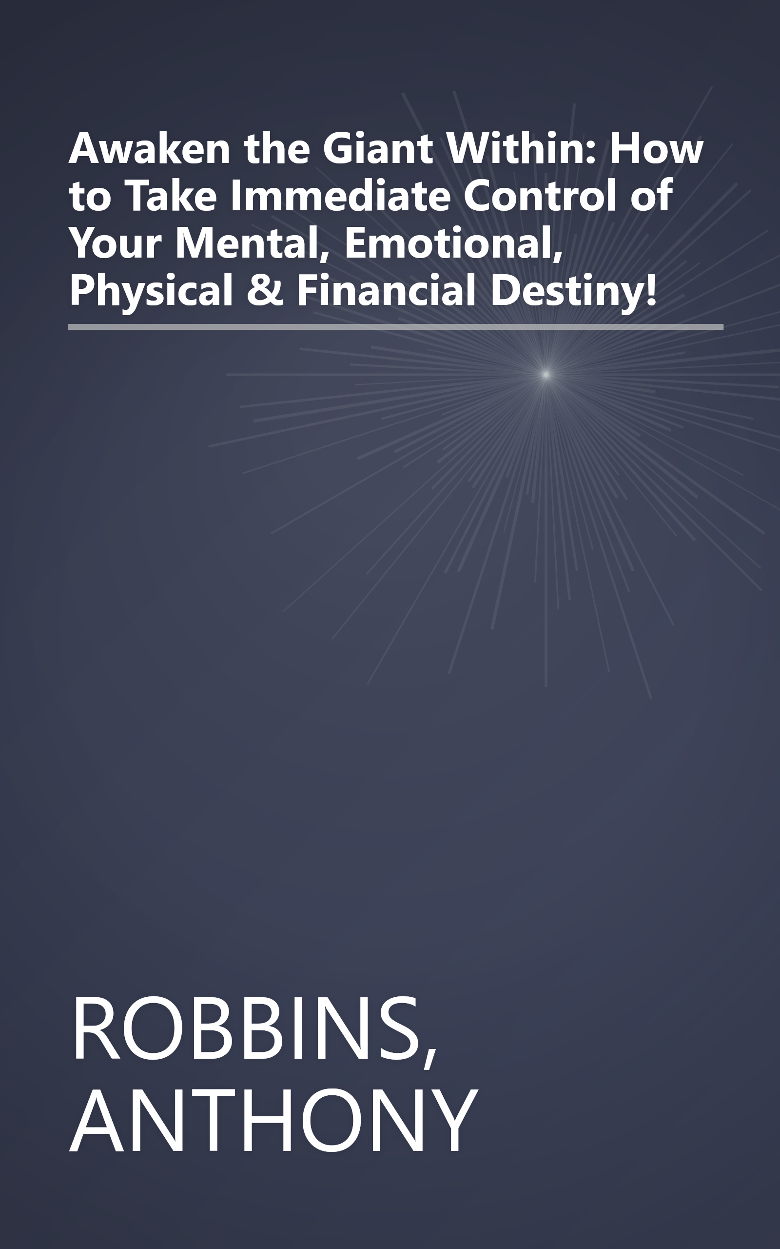 Awaken the Giant Within: How to Take Immediate Control of Your Mental, Emotional, Physical & Financial Destiny! book cover