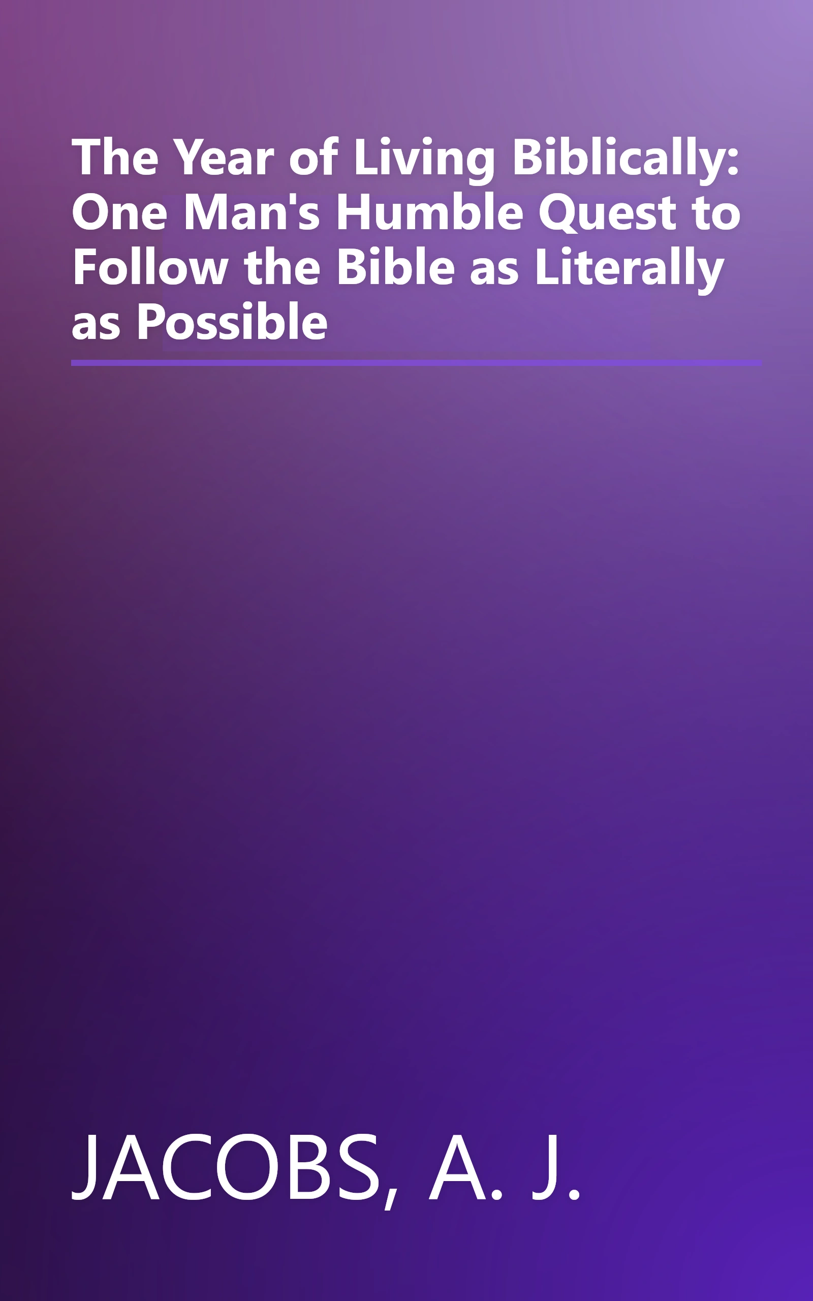 The Year of Living Biblically: One Man's Humble Quest to Follow the Bible as Literally as Possible book cover