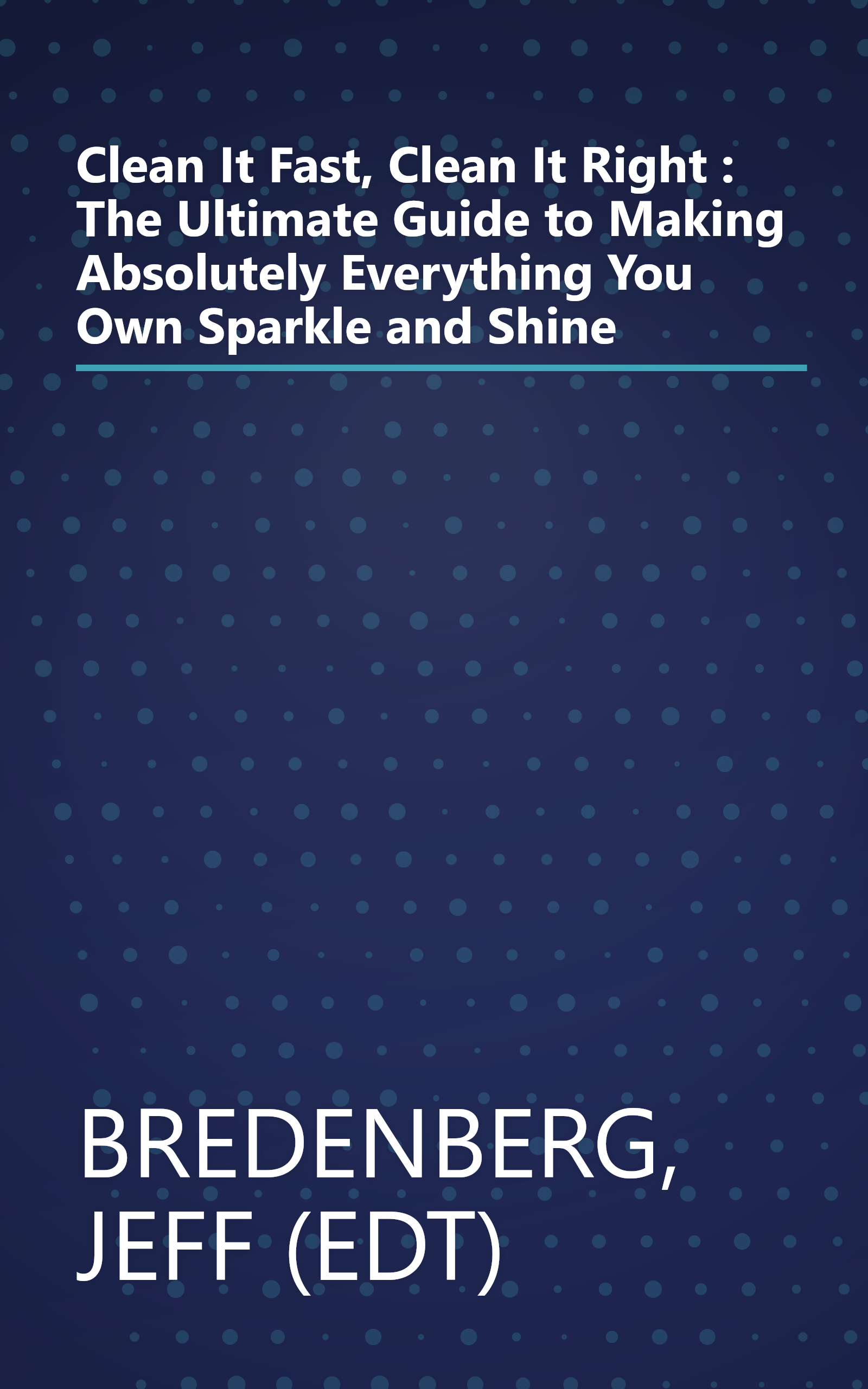 Clean It Fast, Clean It Right : The Ultimate Guide to Making Absolutely Everything You Own Sparkle and Shine book cover