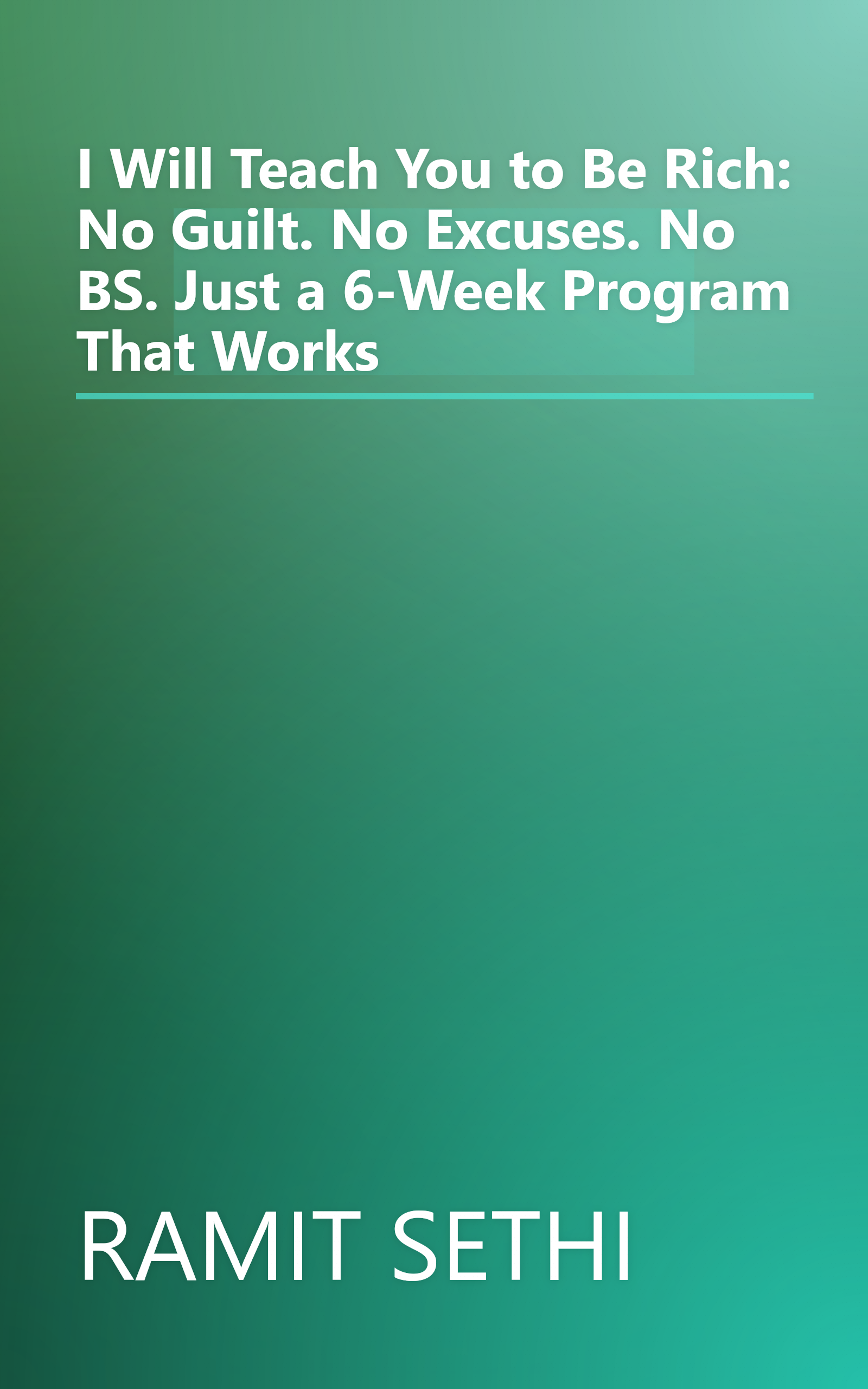 I Will Teach You to Be Rich: No Guilt. No Excuses. No BS. Just a 6-Week Program That Works book cover