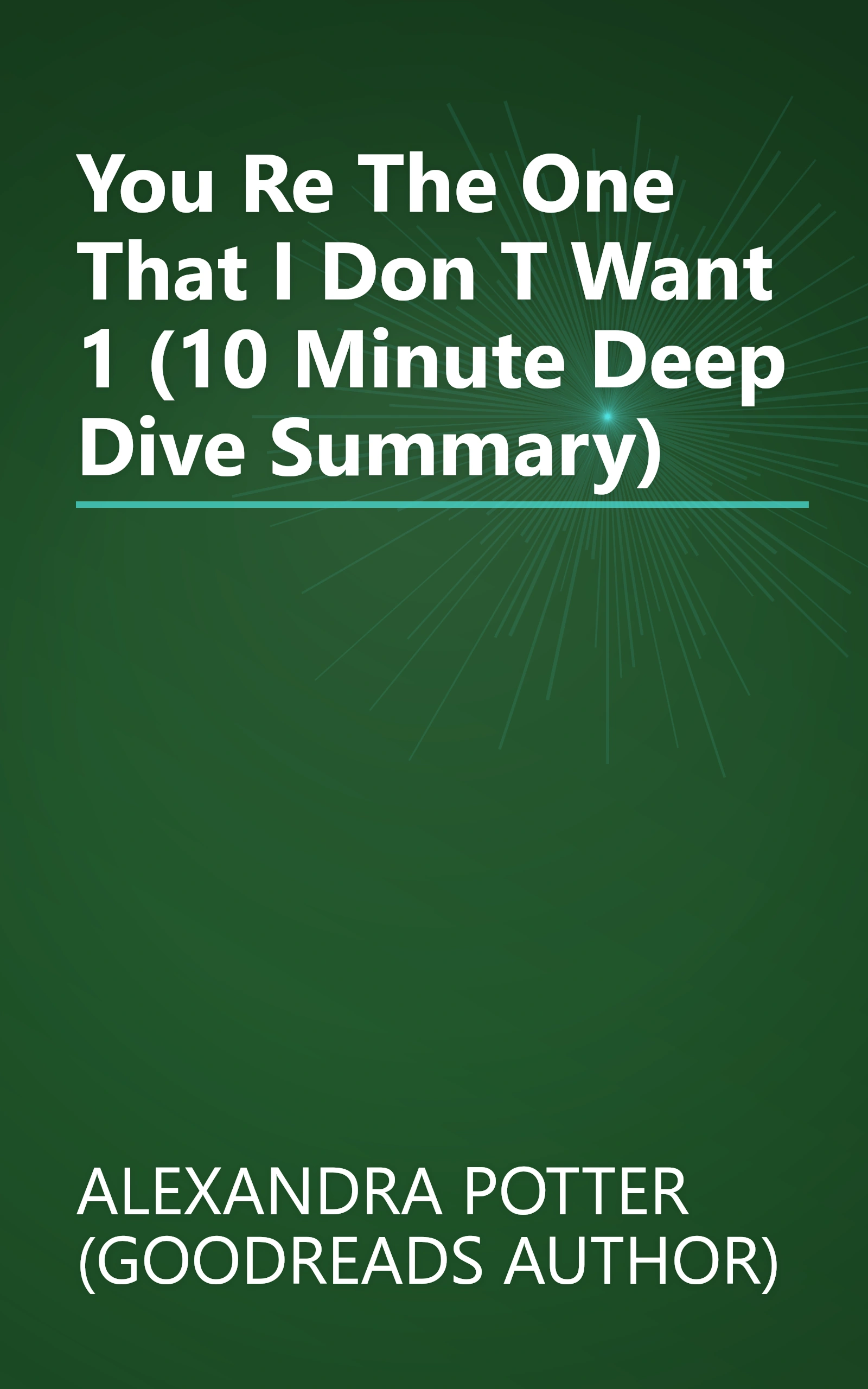You Re The One That I Don T Want 1 (10 Minute   Deep Dive Summary) book cover