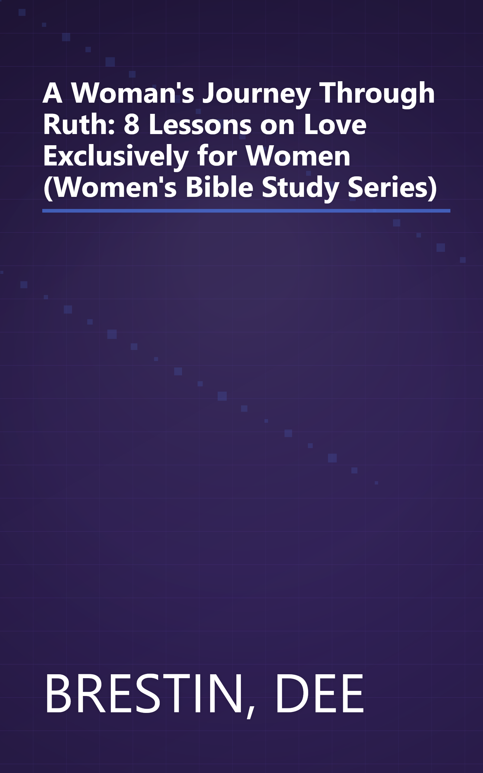 A Woman's Journey Through Ruth: 8 Lessons on Love Exclusively for Women (Women's Bible Study Series) book cover