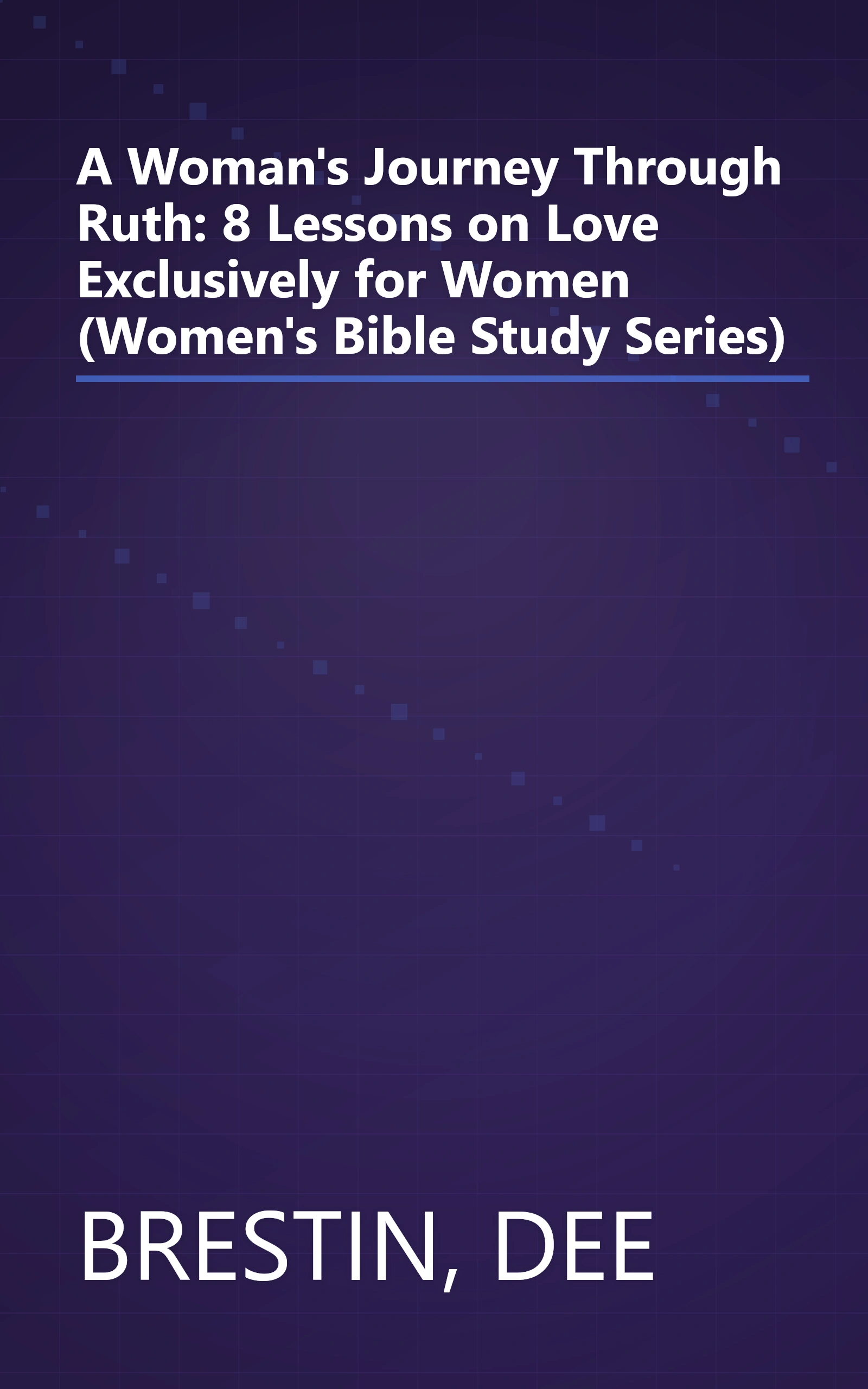 A Woman's Journey Through Ruth: 8 Lessons on Love Exclusively for Women (Women's Bible Study Series) book cover