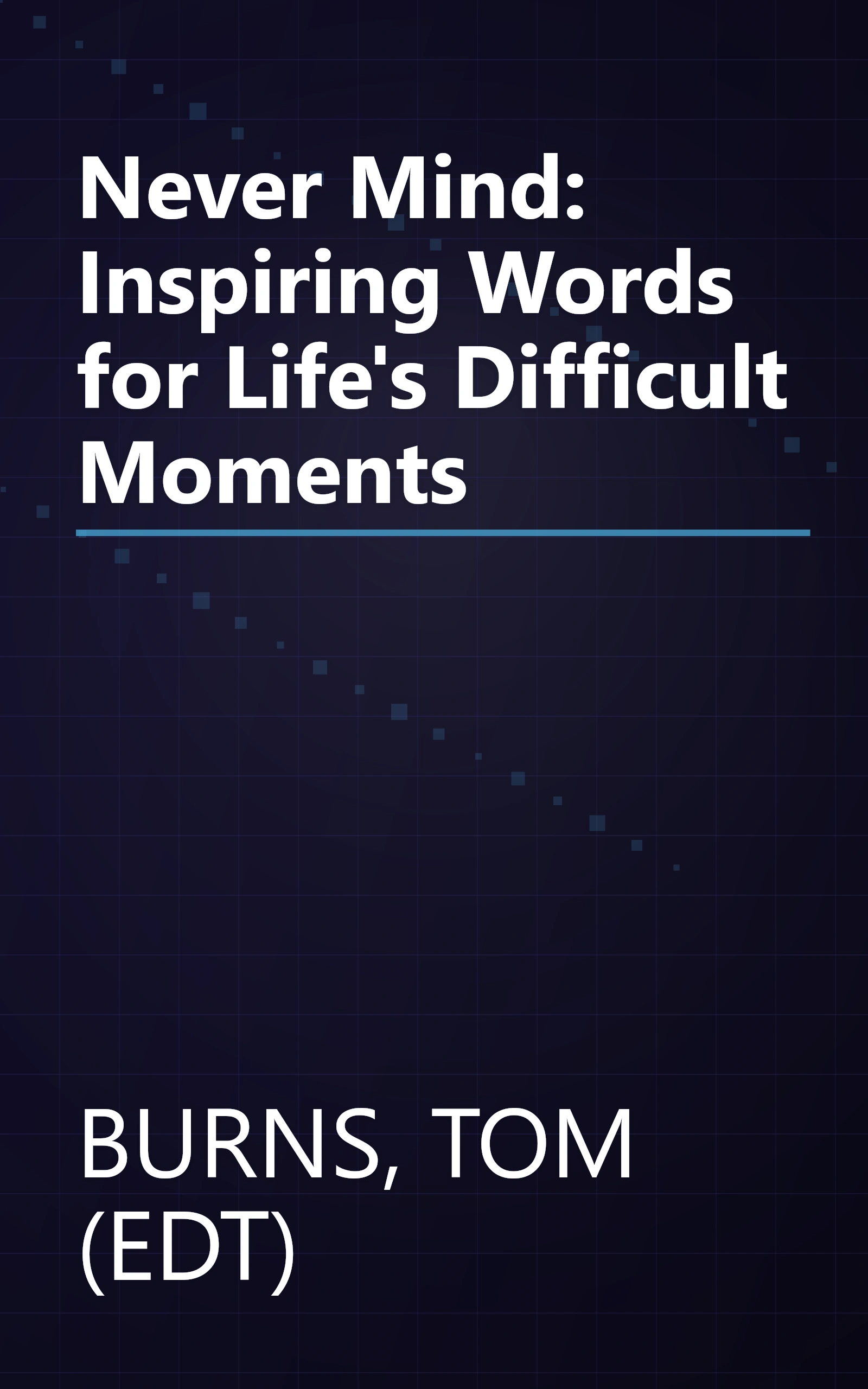 Never Mind: Inspiring Words for Life's Difficult Moments book cover