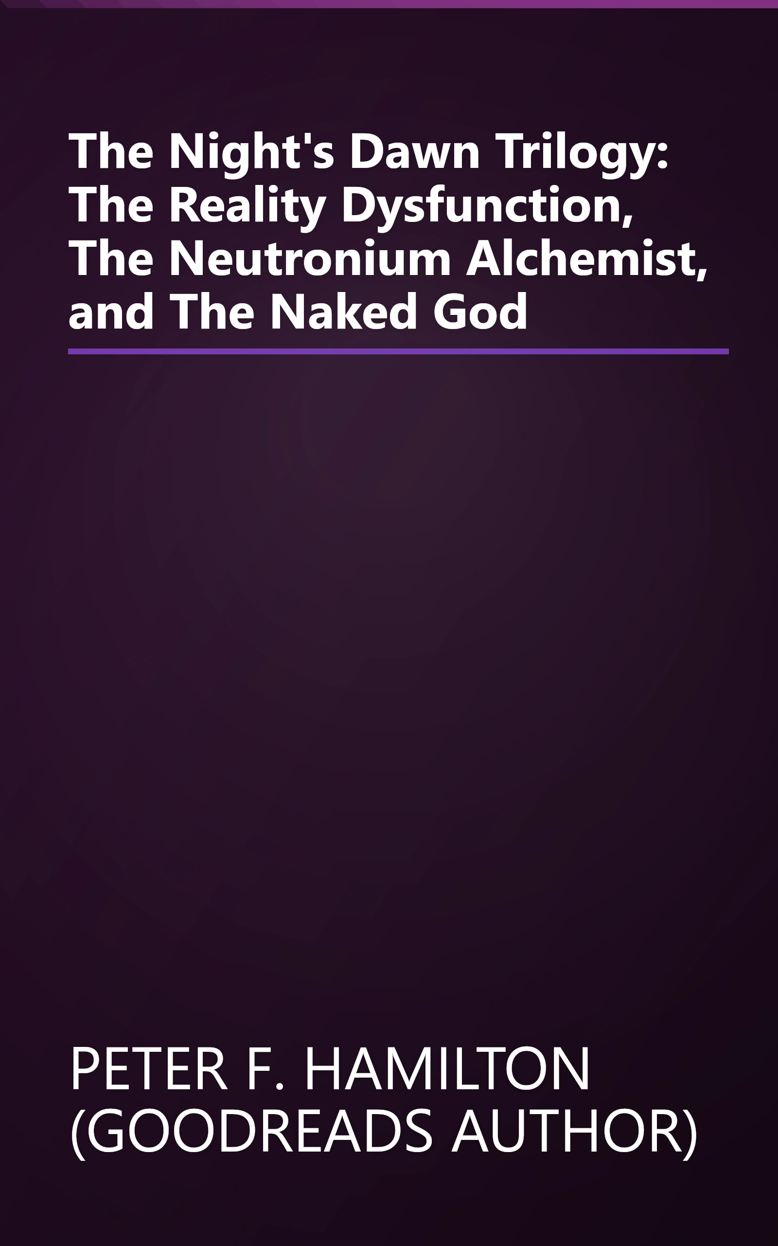 The Night's Dawn Trilogy: The Reality Dysfunction, The Neutronium Alchemist, and The Naked God book cover