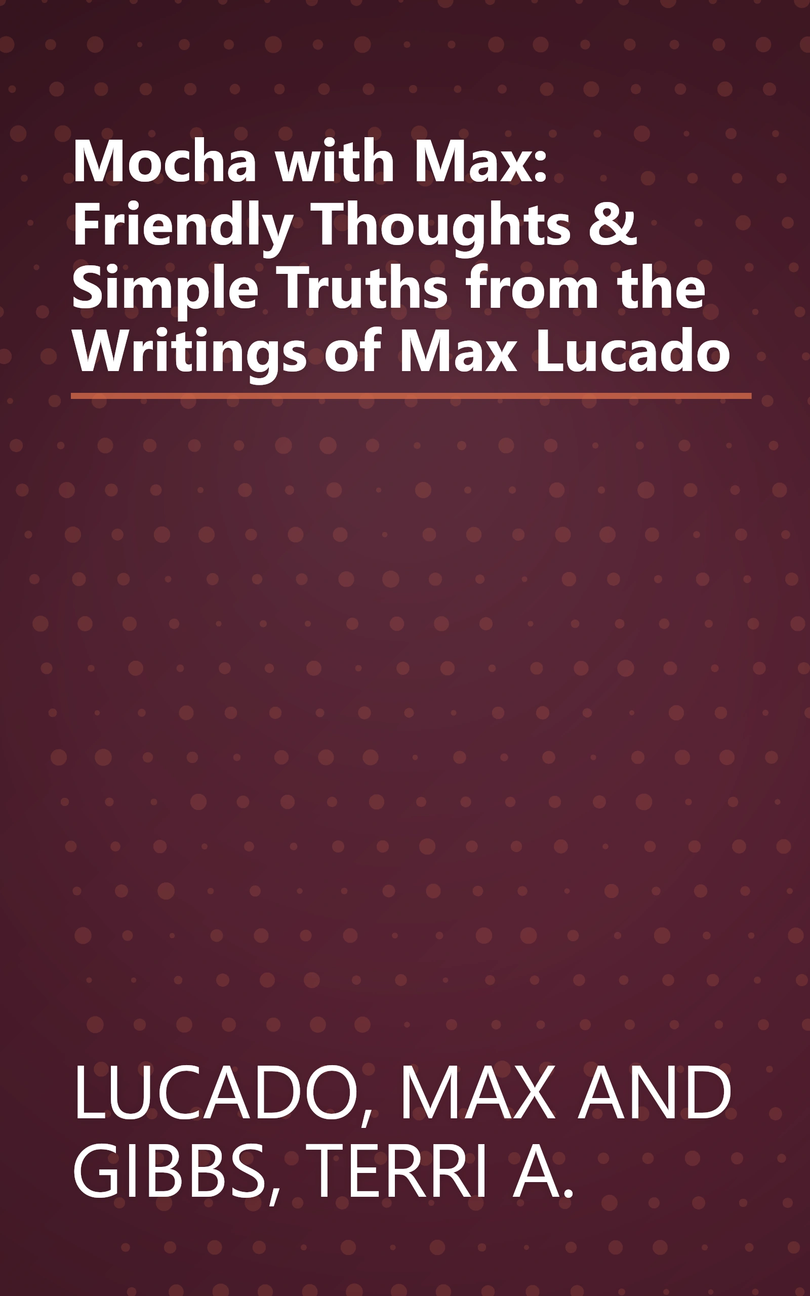 Mocha with Max: Friendly Thoughts & Simple Truths from the Writings of Max Lucado book cover