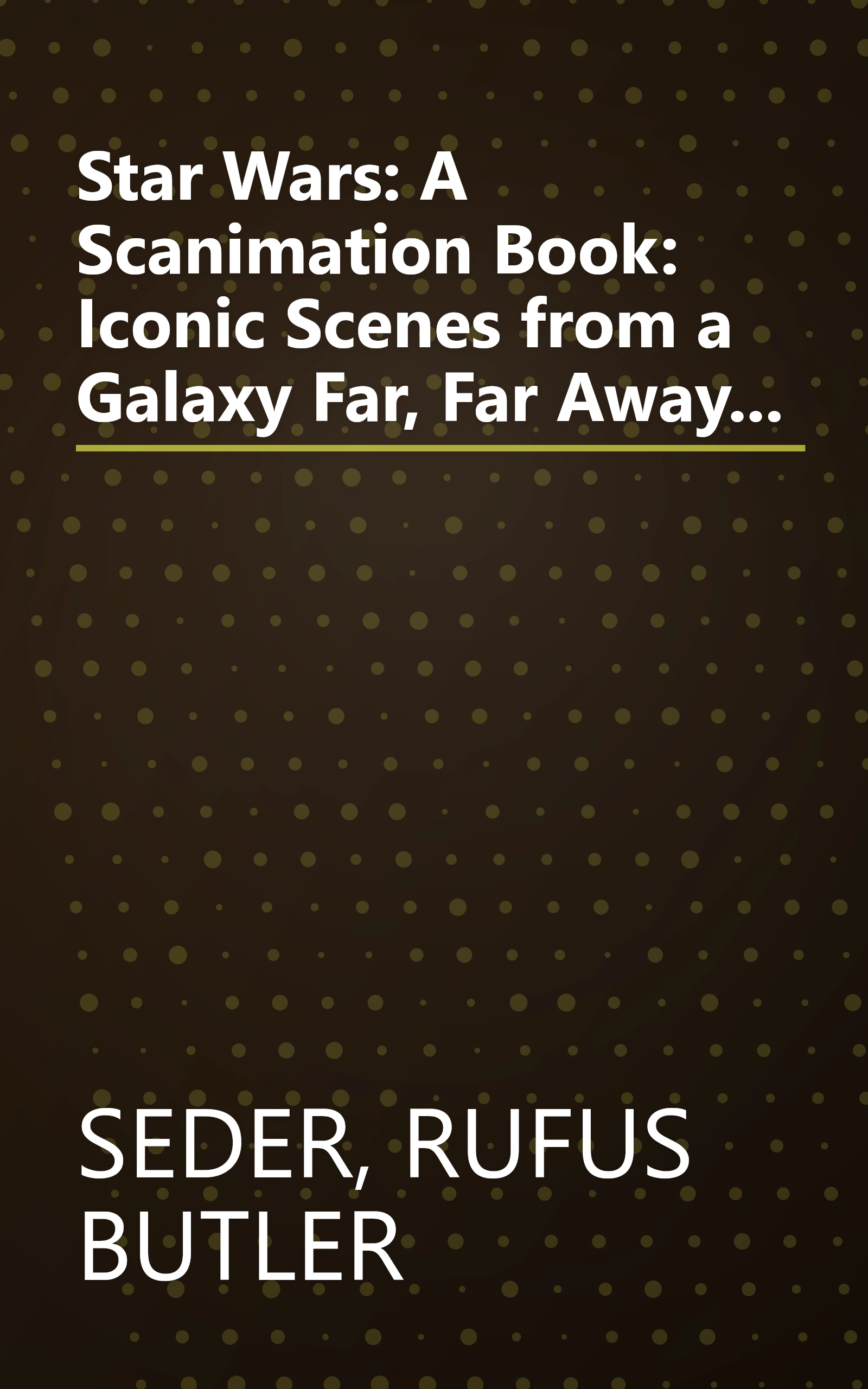 Star Wars: A Scanimation Book: Iconic Scenes from a Galaxy Far, Far Away... book cover