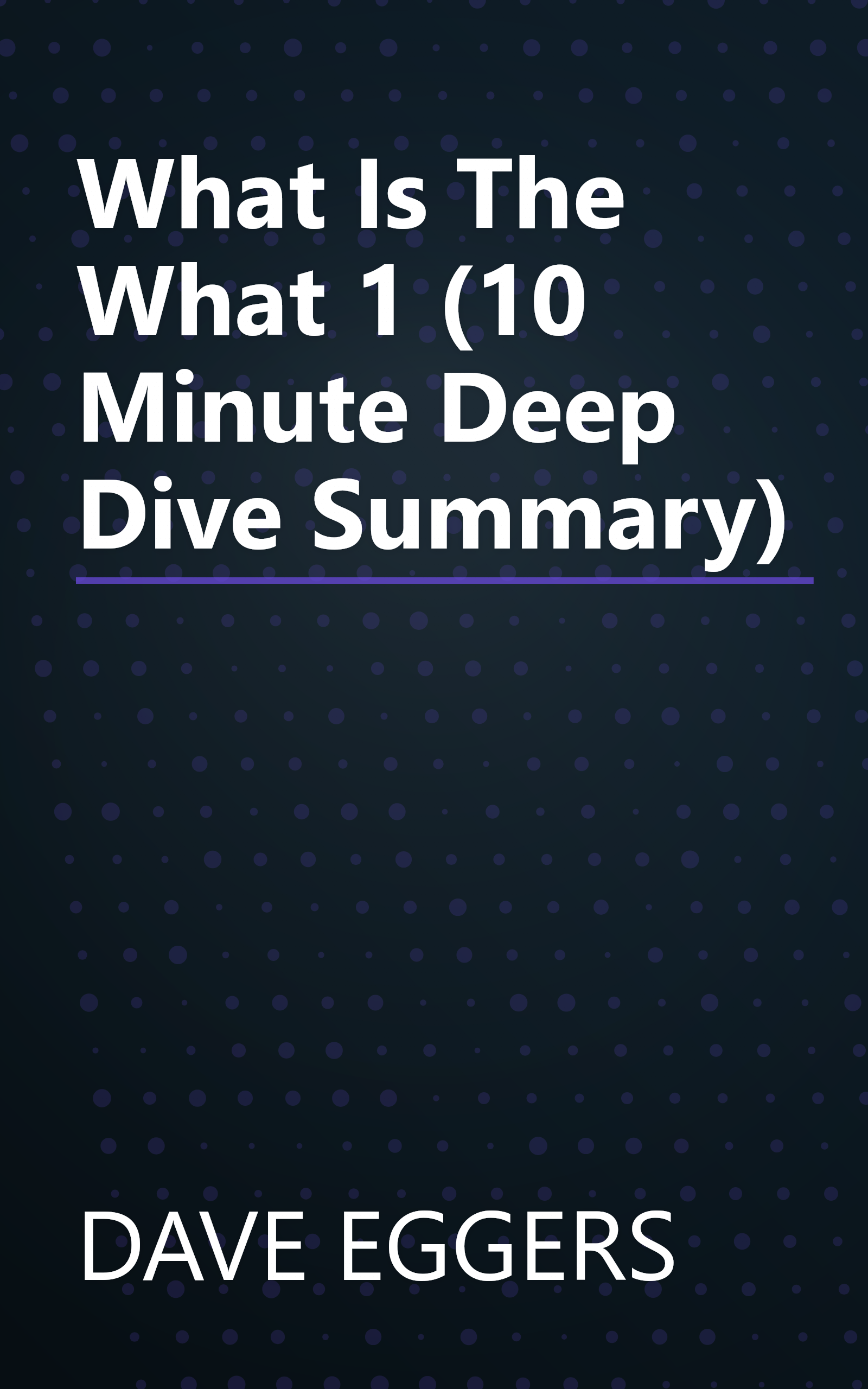 What Is The What 1 (10 Minute   Deep Dive Summary) book cover