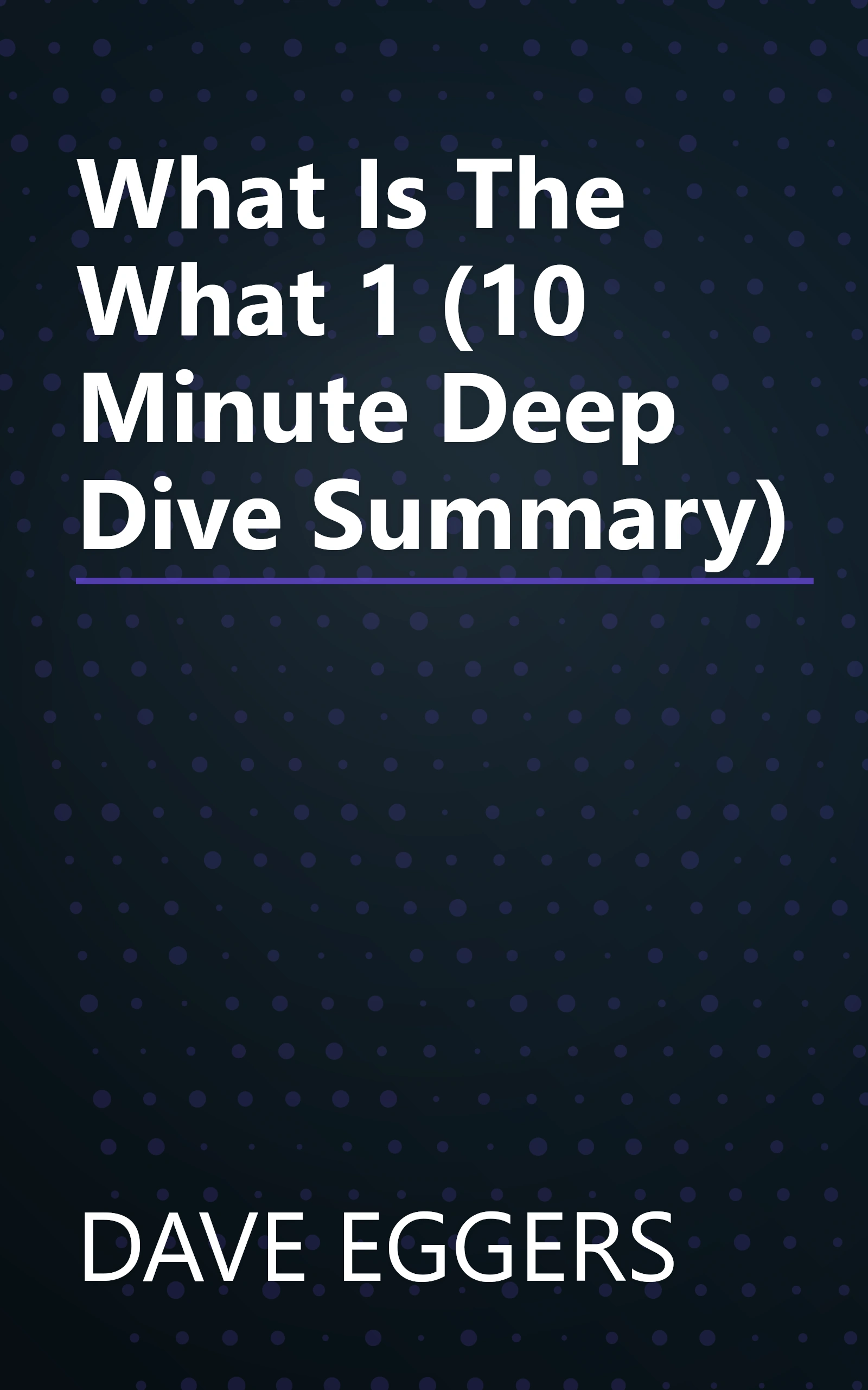 What Is The What 1 (10 Minute   Deep Dive Summary) book cover