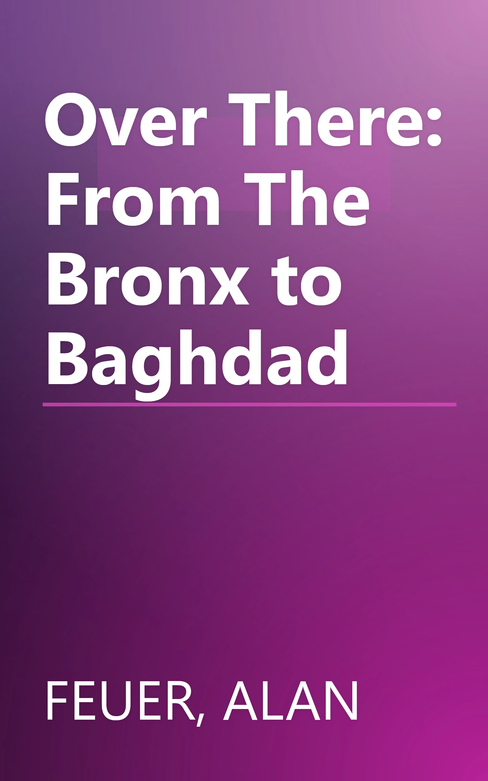 Over There: From The Bronx to Baghdad book cover