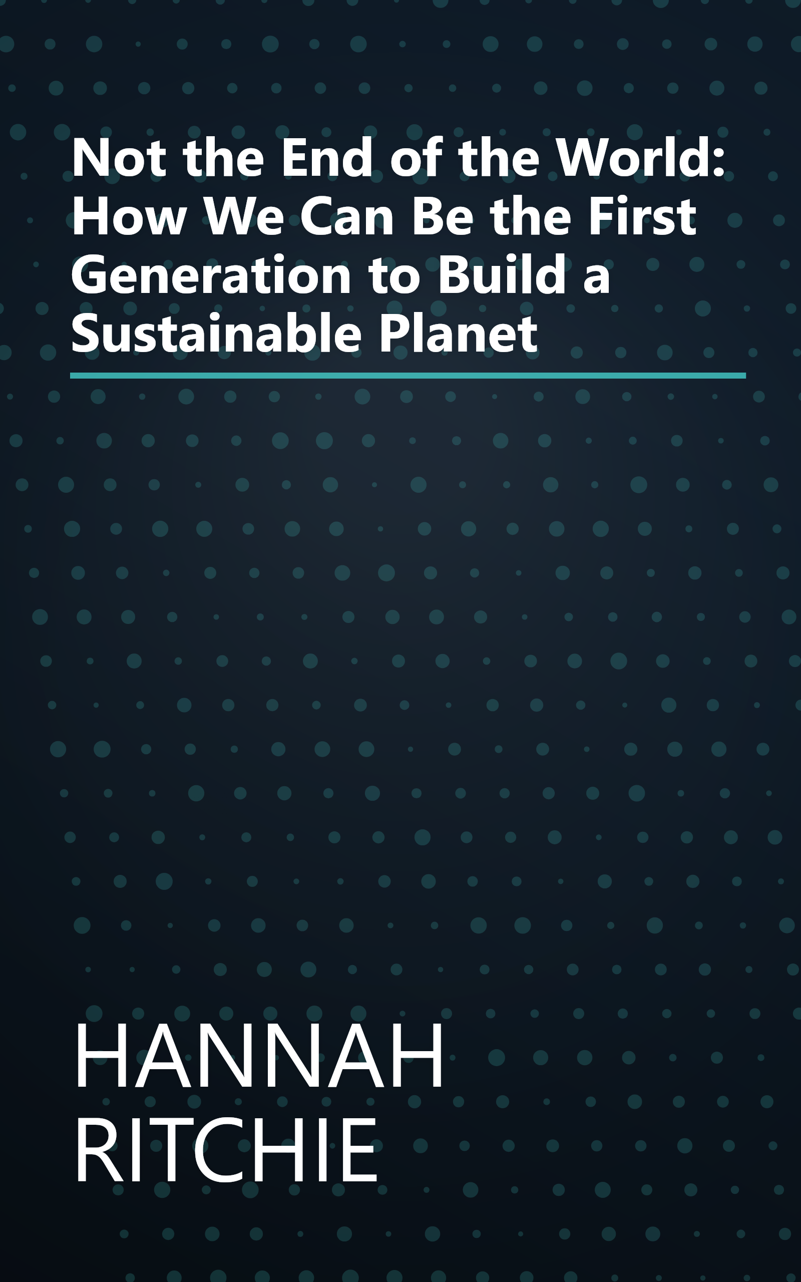 Not the End of the World: How We Can Be the First Generation to Build a Sustainable Planet book cover