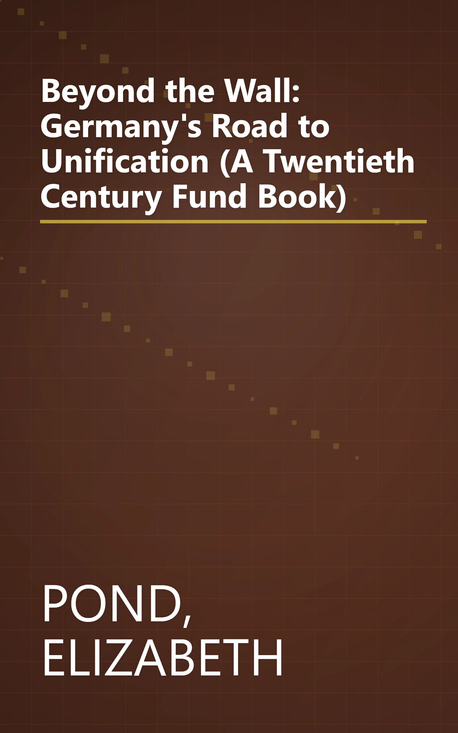 Beyond the Wall: Germany's Road to Unification (A Twentieth Century Fund Book) book cover