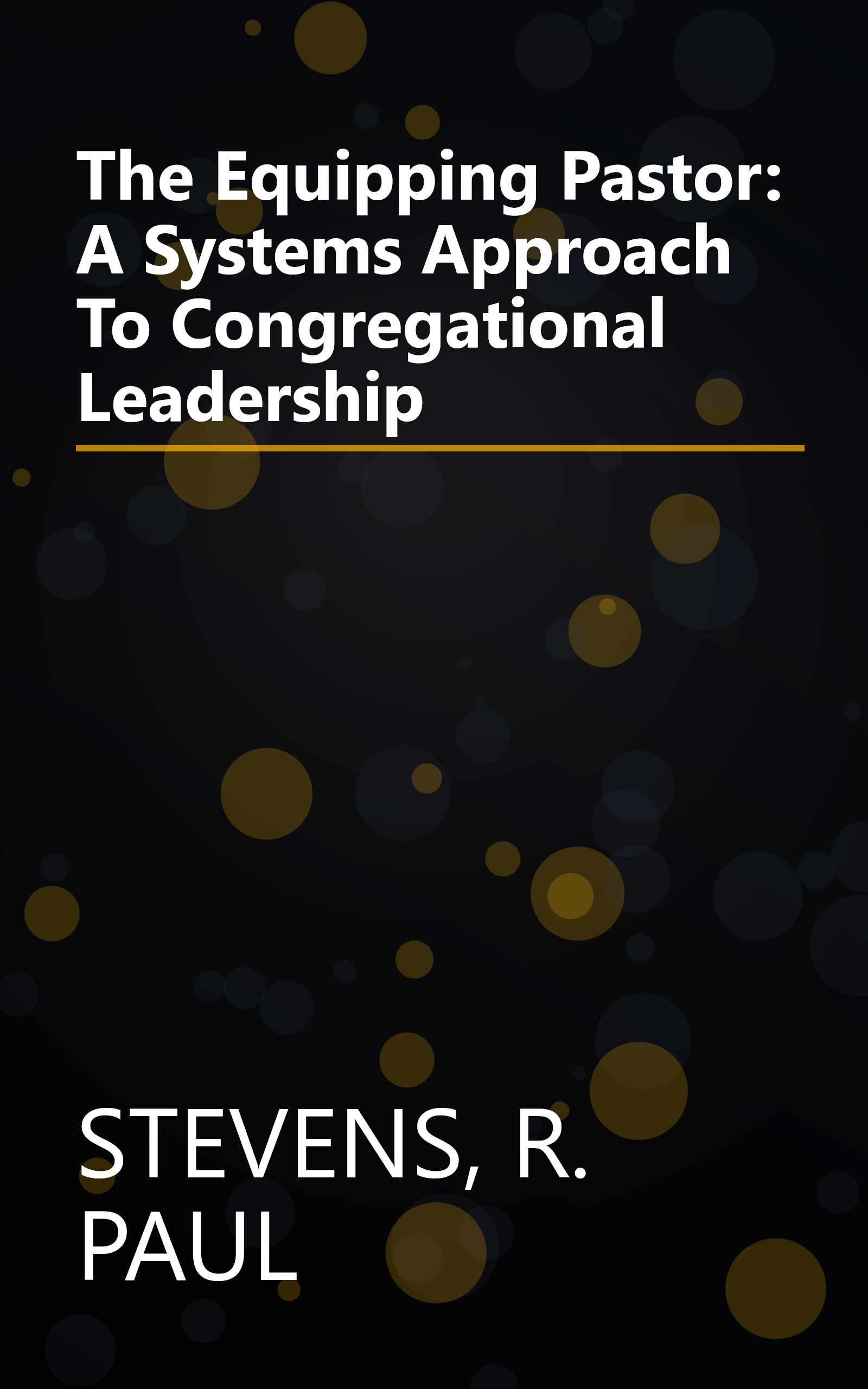 The Equipping Pastor: A Systems Approach To Congregational Leadership book cover