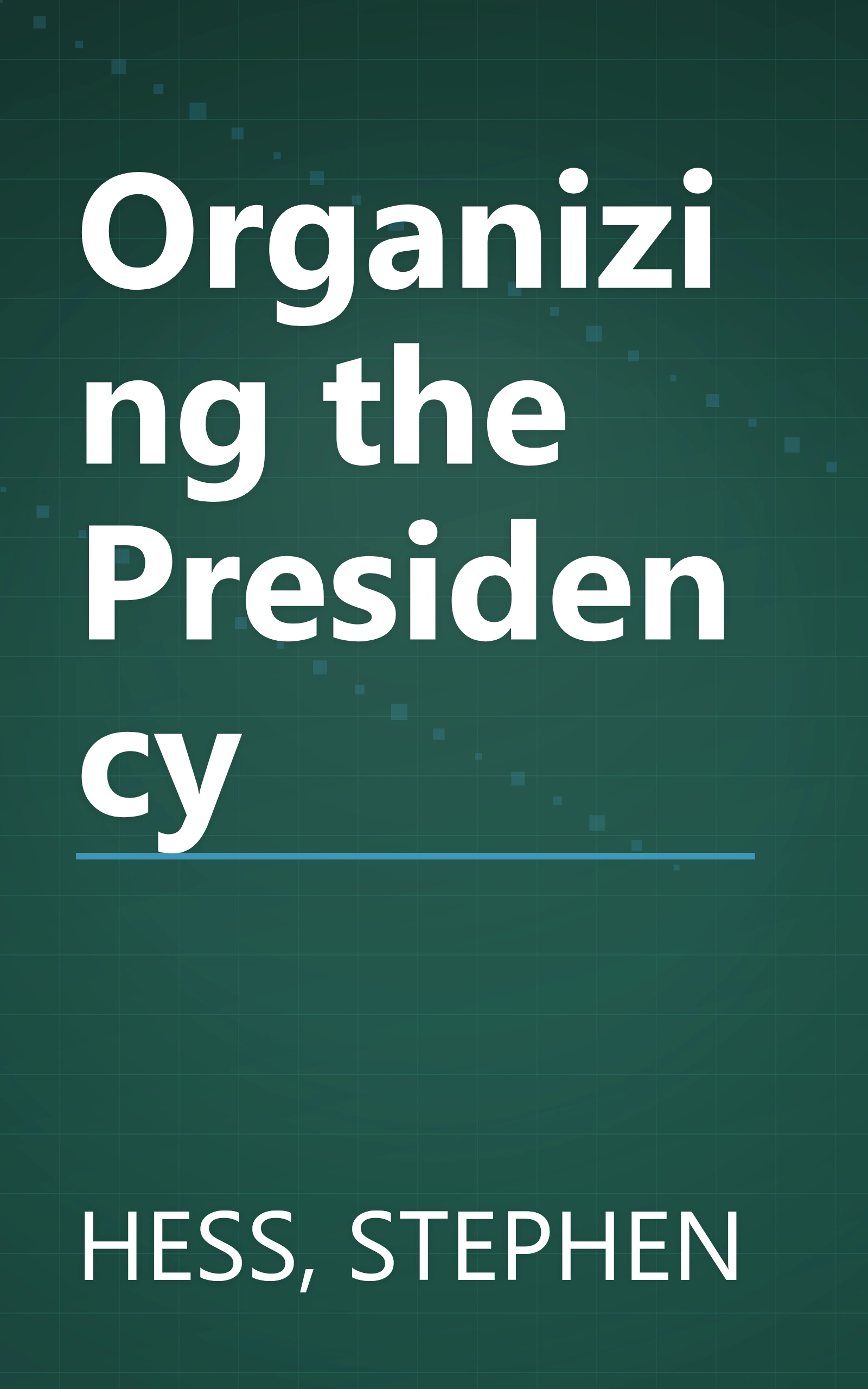 Organizing the Presidency book cover