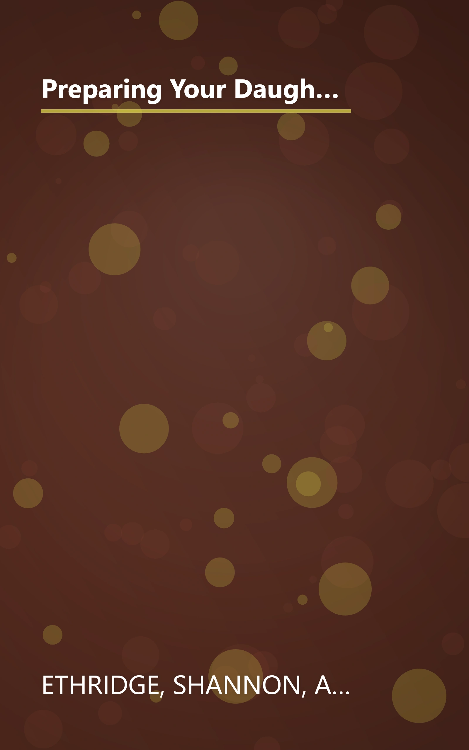 Preparing Your Daughter for Every Woman's Battle: Creative Conversations about Sexual and Emotional Integrity (The Every Man Series) book cover