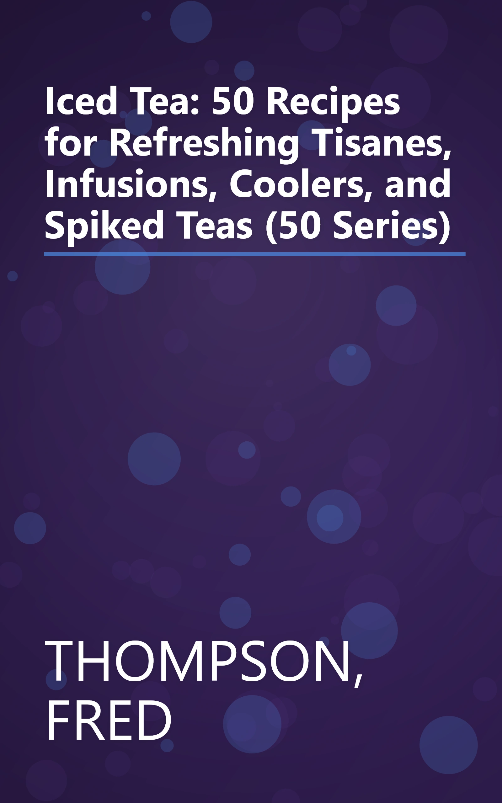 Iced Tea: 50 Recipes for Refreshing Tisanes, Infusions, Coolers, and Spiked Teas (50 Series) book cover