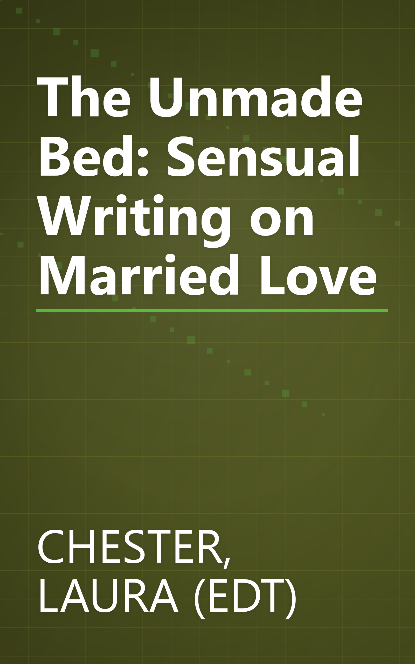 The Unmade Bed: Sensual Writing on Married Love book cover