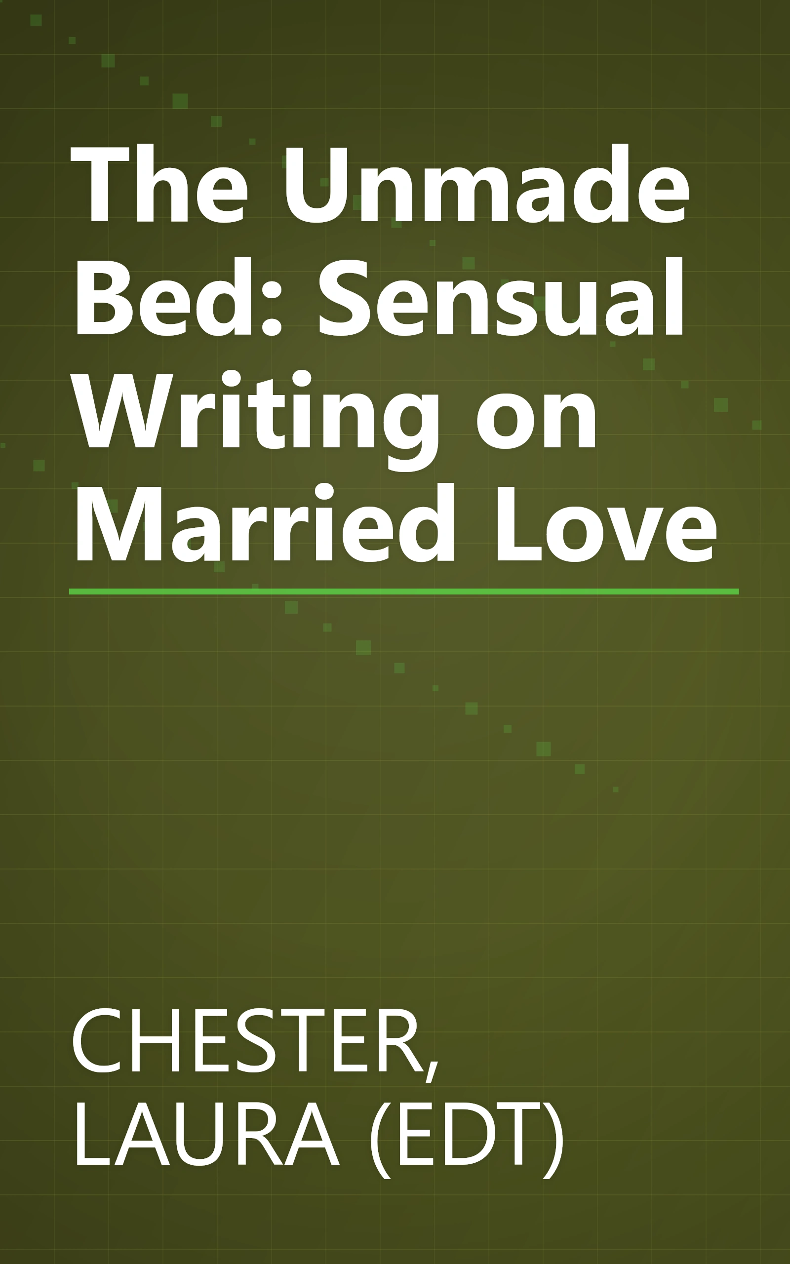 The Unmade Bed: Sensual Writing on Married Love book cover