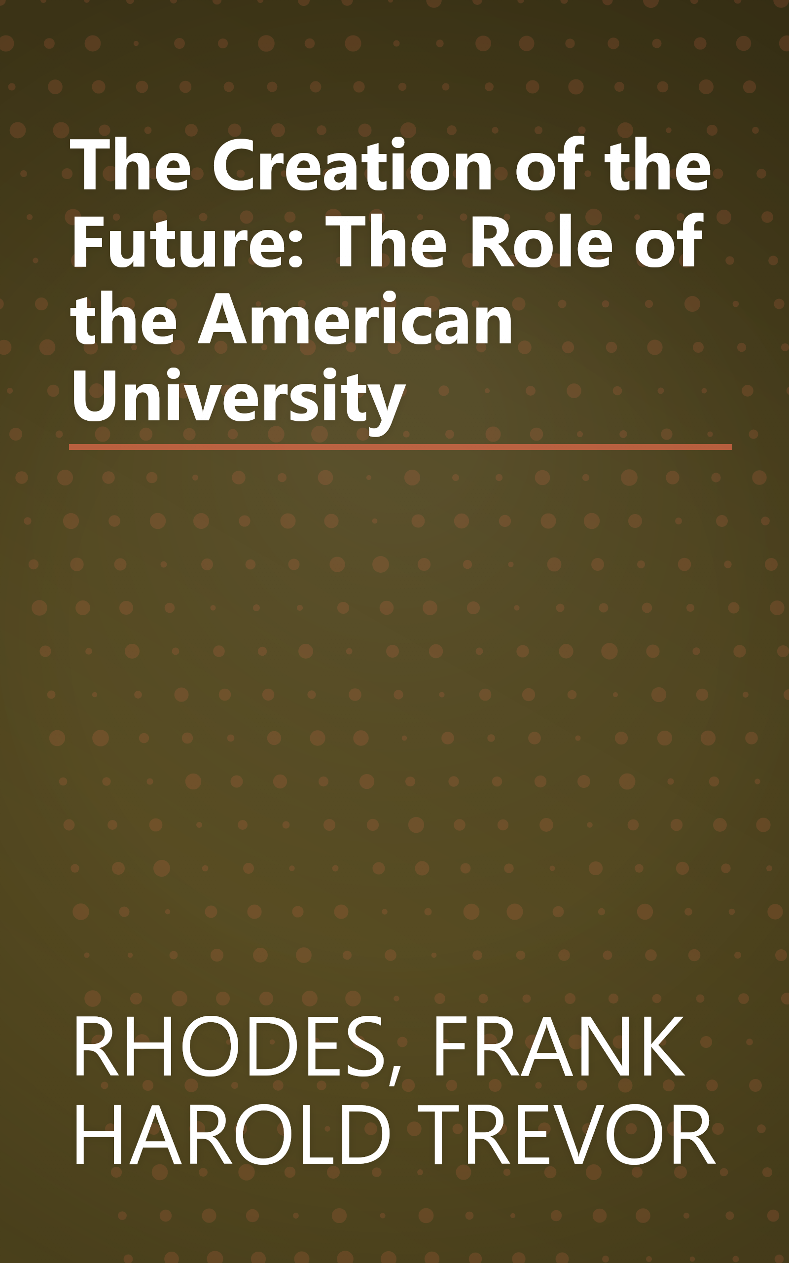 The Creation of the Future: The Role of the American University book cover