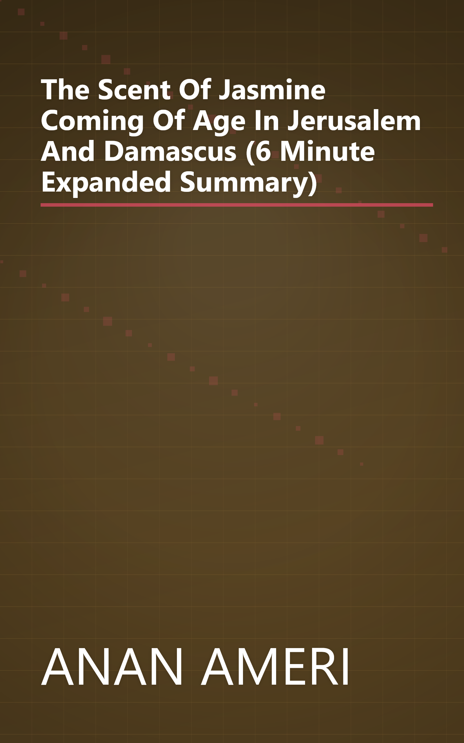 The Scent Of Jasmine  Coming Of Age In Jerusalem And Damascus (6 Minute   Expanded Summary) book cover