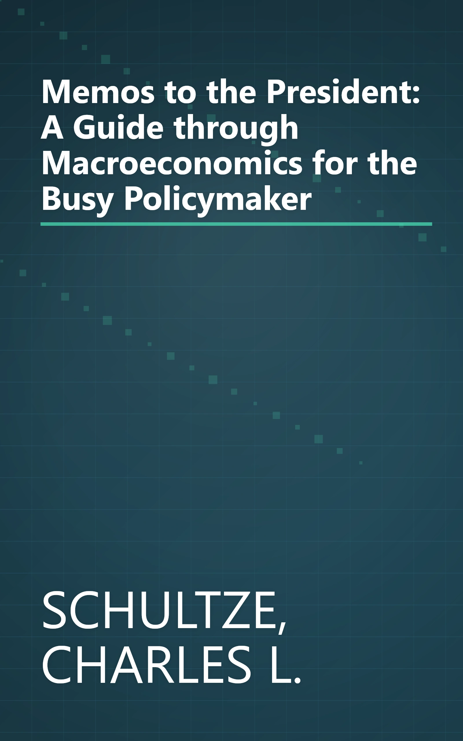 Memos to the President: A Guide through Macroeconomics for the Busy Policymaker book cover