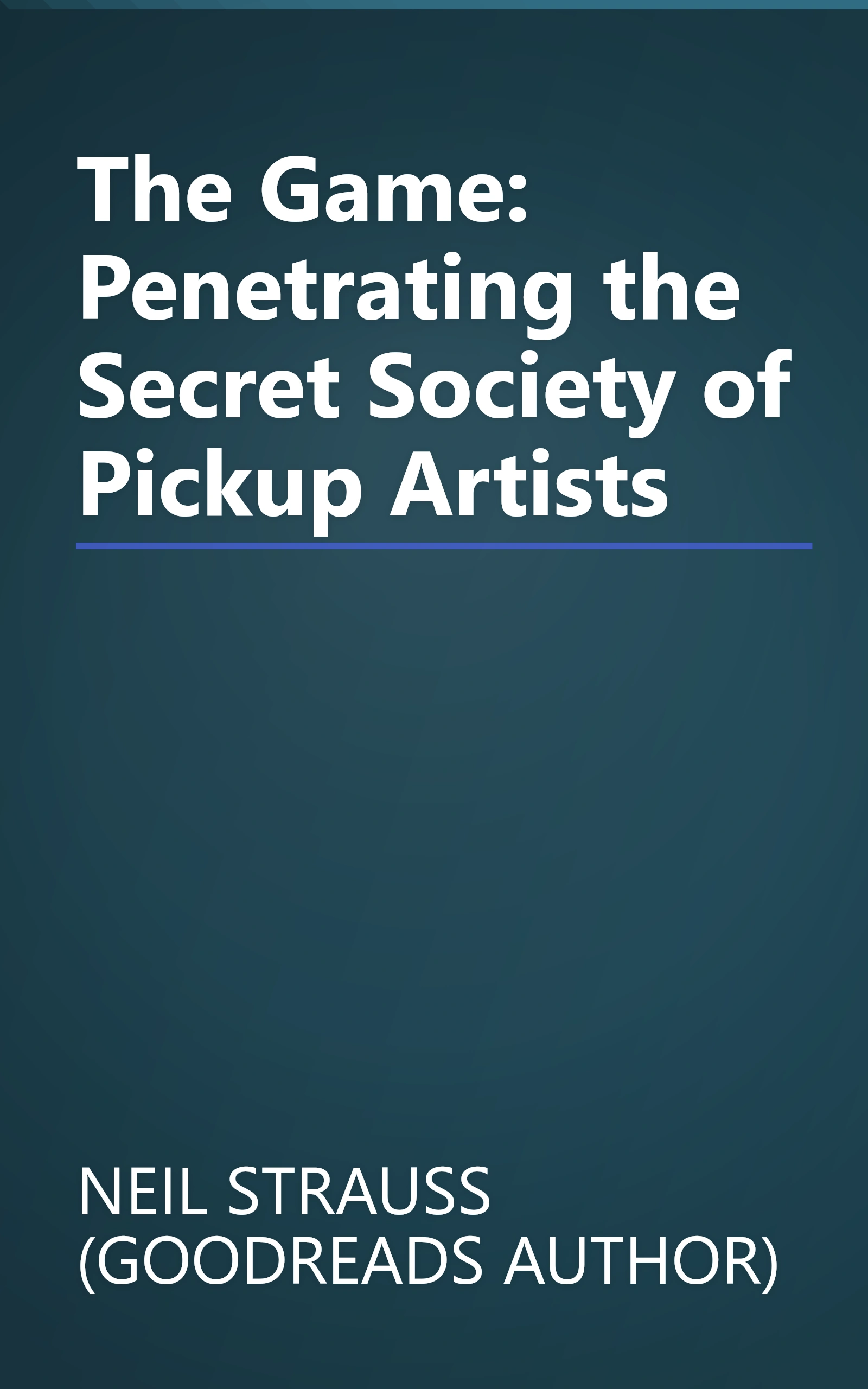 The Game: Penetrating the Secret Society of Pickup Artists book cover