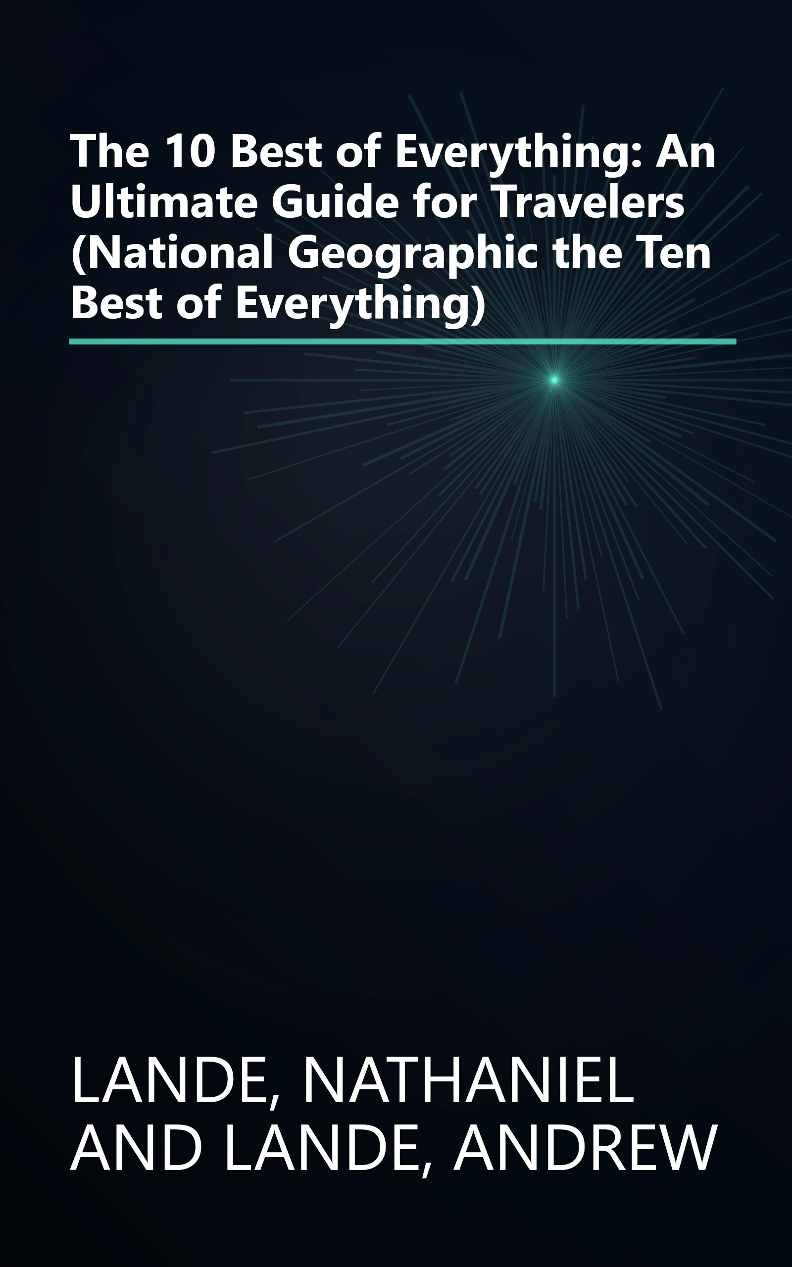 The 10 Best of Everything: An Ultimate Guide for Travelers (National Geographic the Ten Best of Everything) book cover