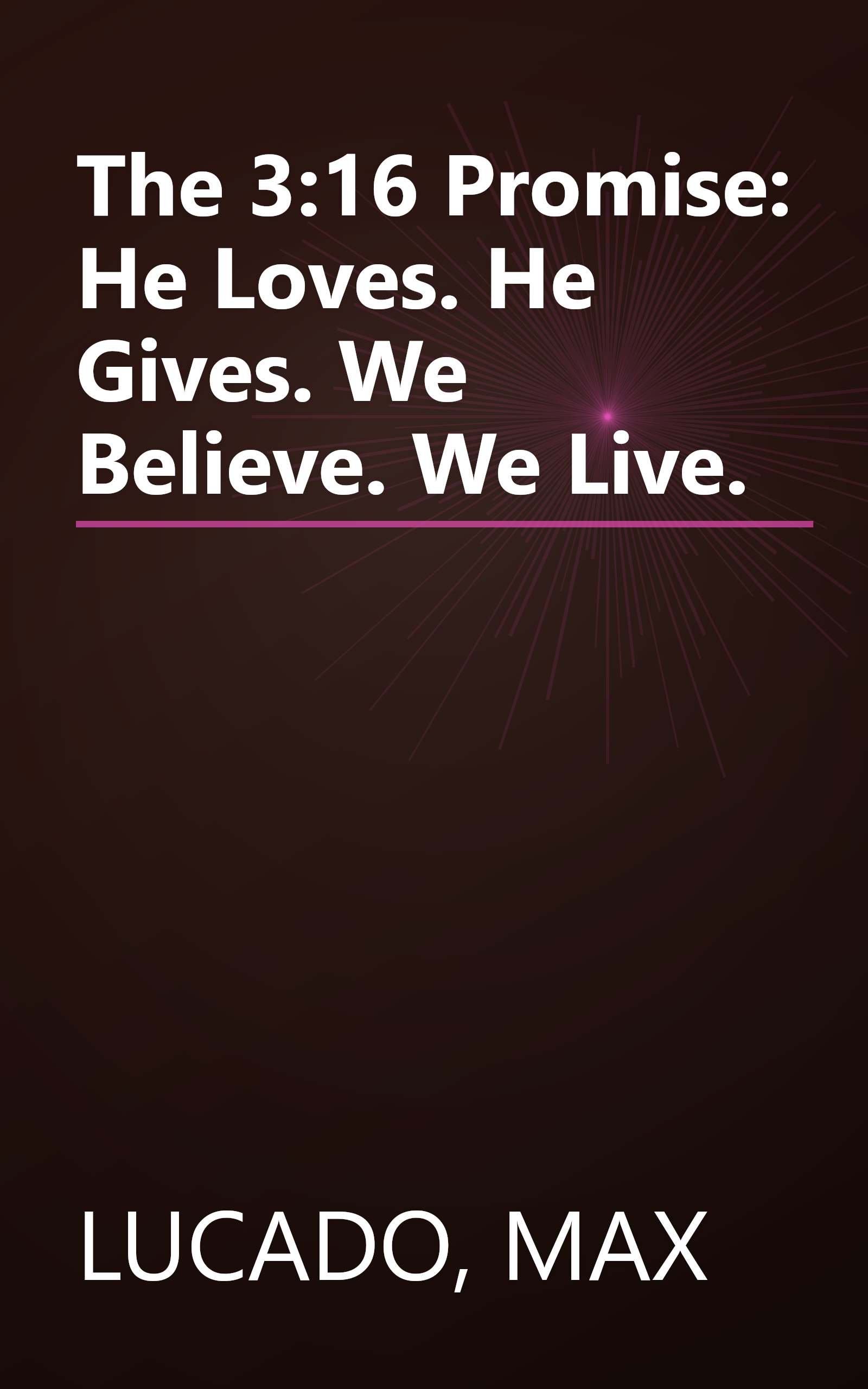 The 3:16 Promise: He Loves. He Gives. We Believe. We Live. book cover