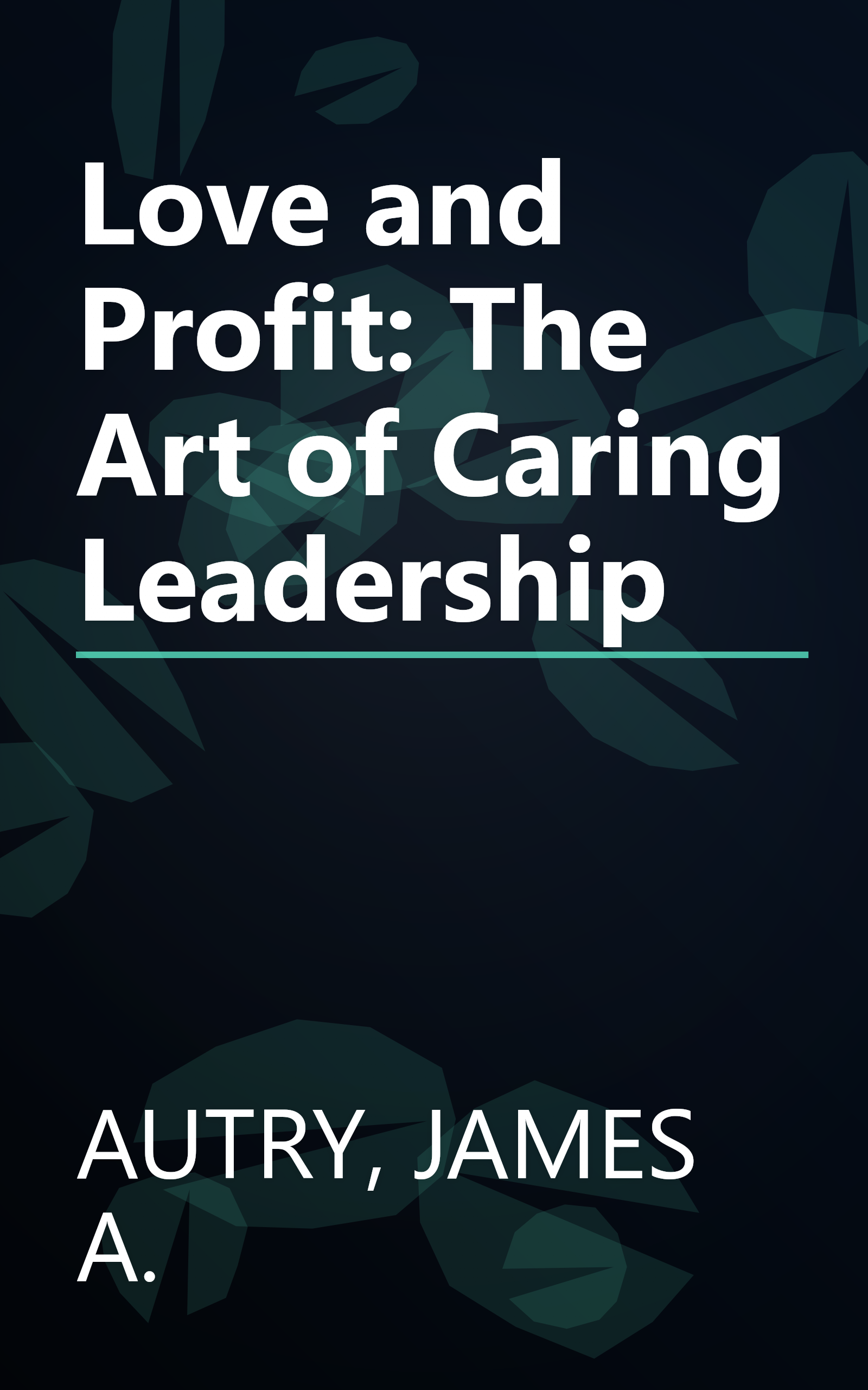 Love and Profit: The Art of Caring Leadership book cover