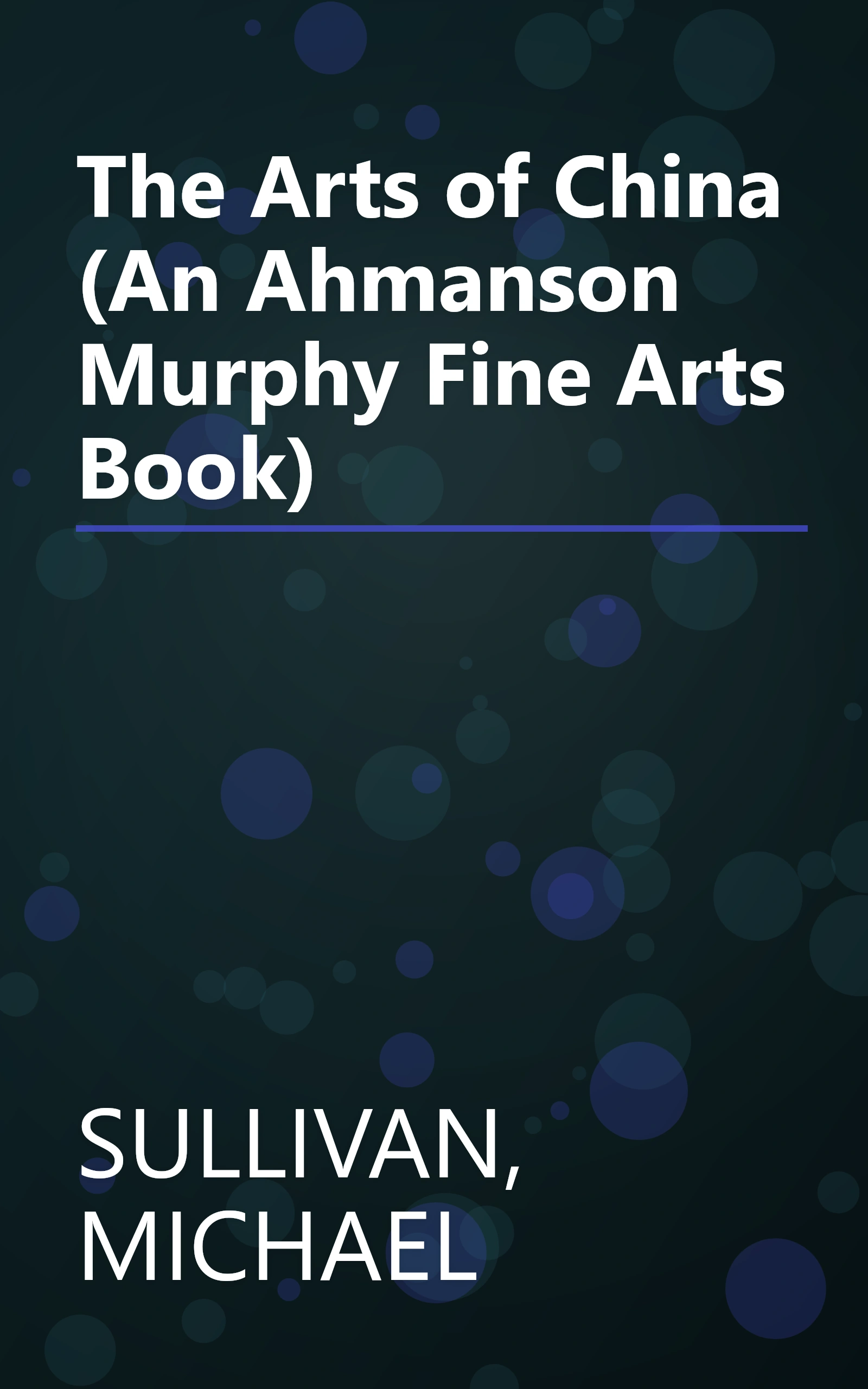 The Arts of China (An Ahmanson Murphy Fine Arts Book) book cover