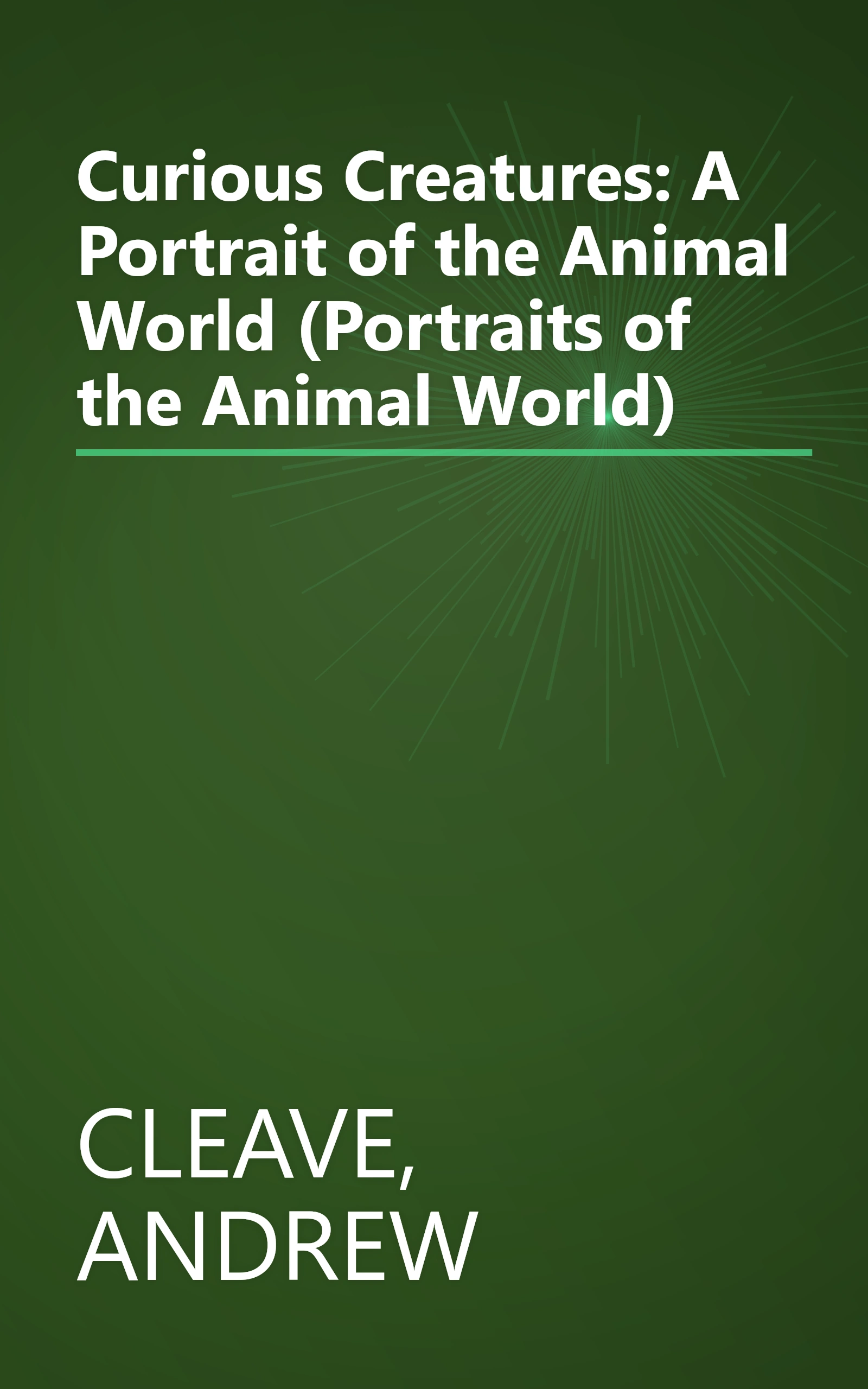 Curious Creatures: A Portrait of the Animal World (Portraits of the Animal World) book cover