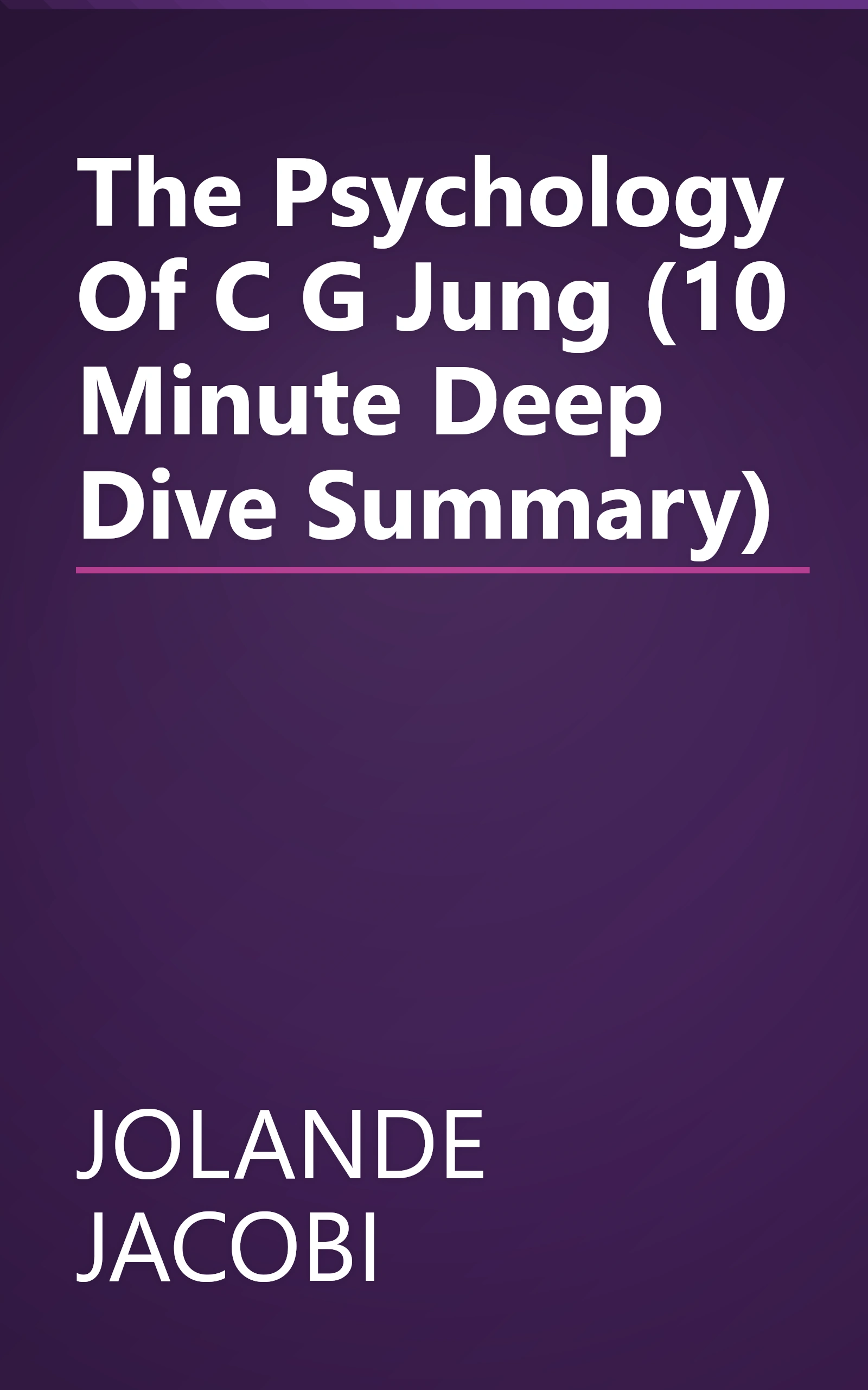 The Psychology Of C G  Jung (10 Minute   Deep Dive Summary) book cover