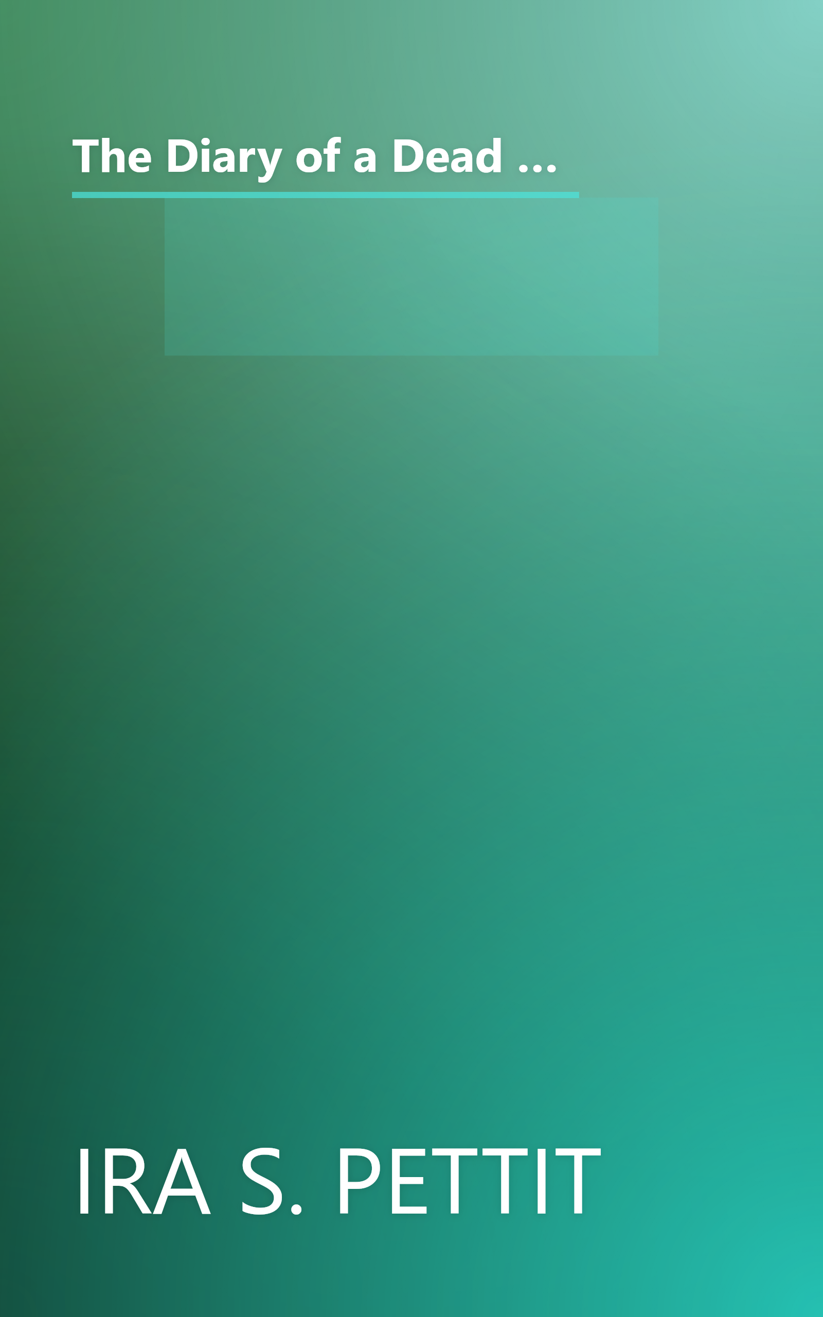 The Diary of a Dead Man, 1862-1864: The Unedited Diary and Letters of Ira Pettit, a Union Private, Who Fought on the Battlefields of Chancellorsville, ... Prison by Ira S. Pettit (2000-05-03) book cover