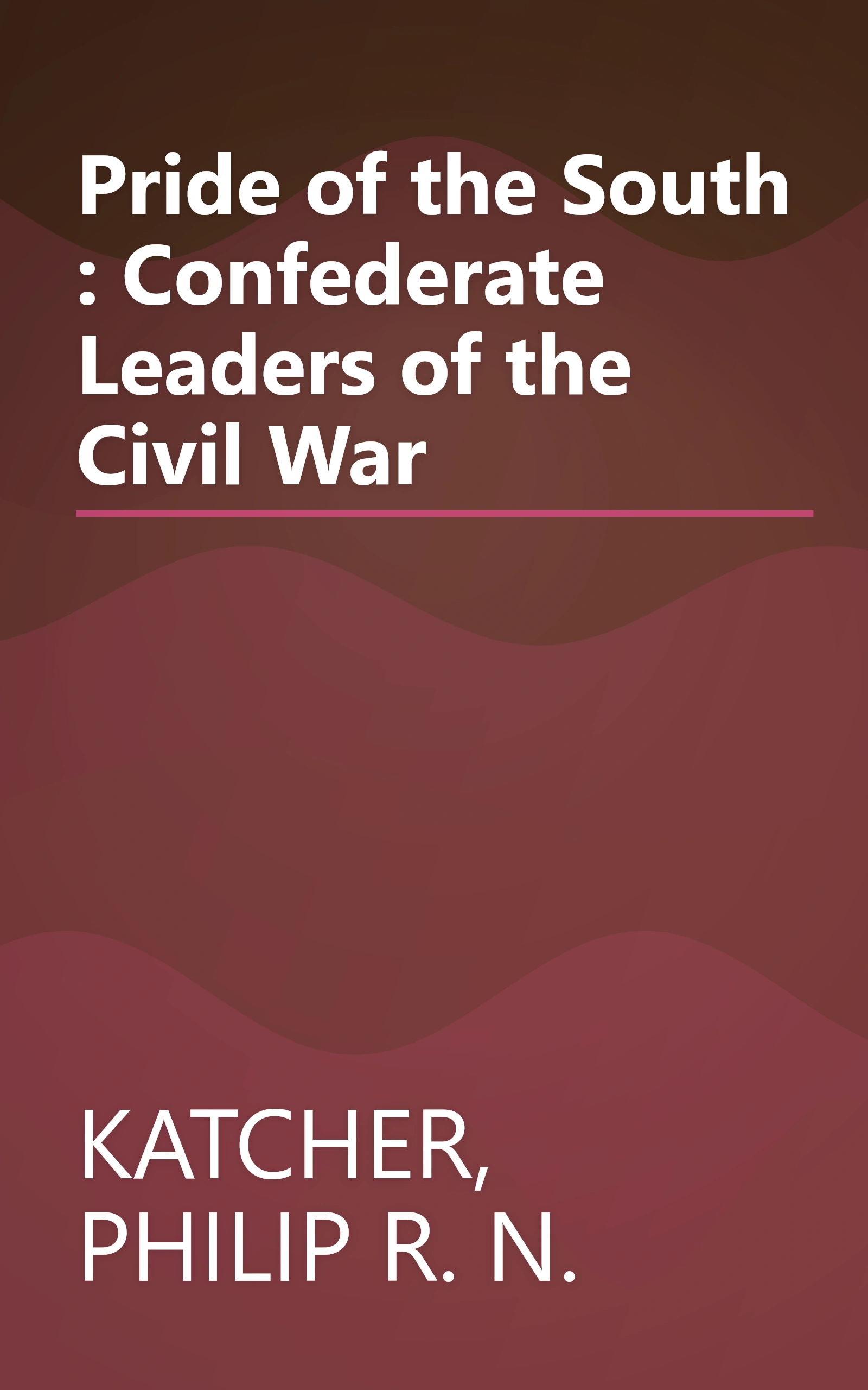 Pride of the South : Confederate Leaders of the Civil War book cover