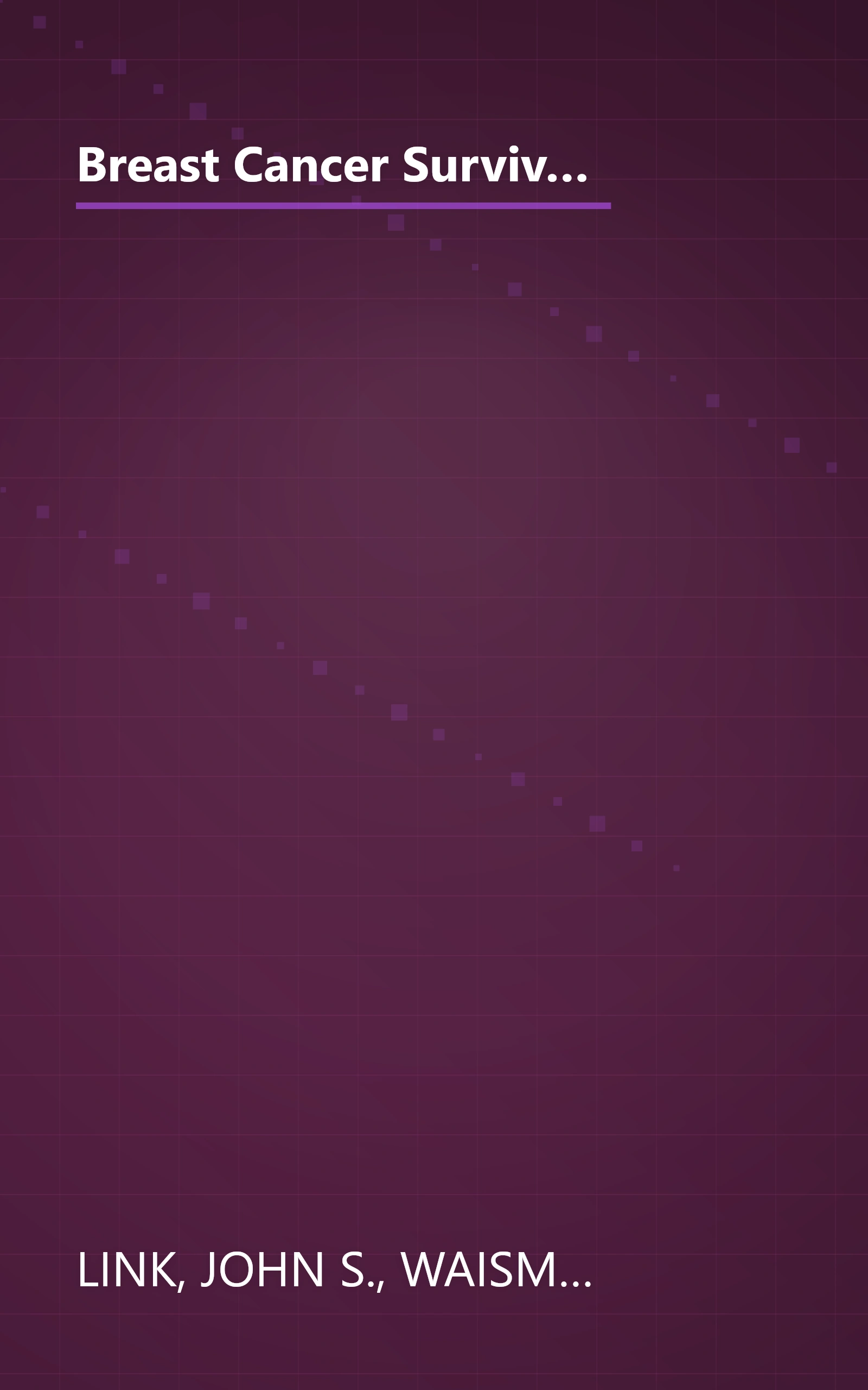 Breast Cancer Survival Manual, Fourth Edition: A Step-by-Step Guide for the Woman With Newly Diagnosed Breast Cancer book cover