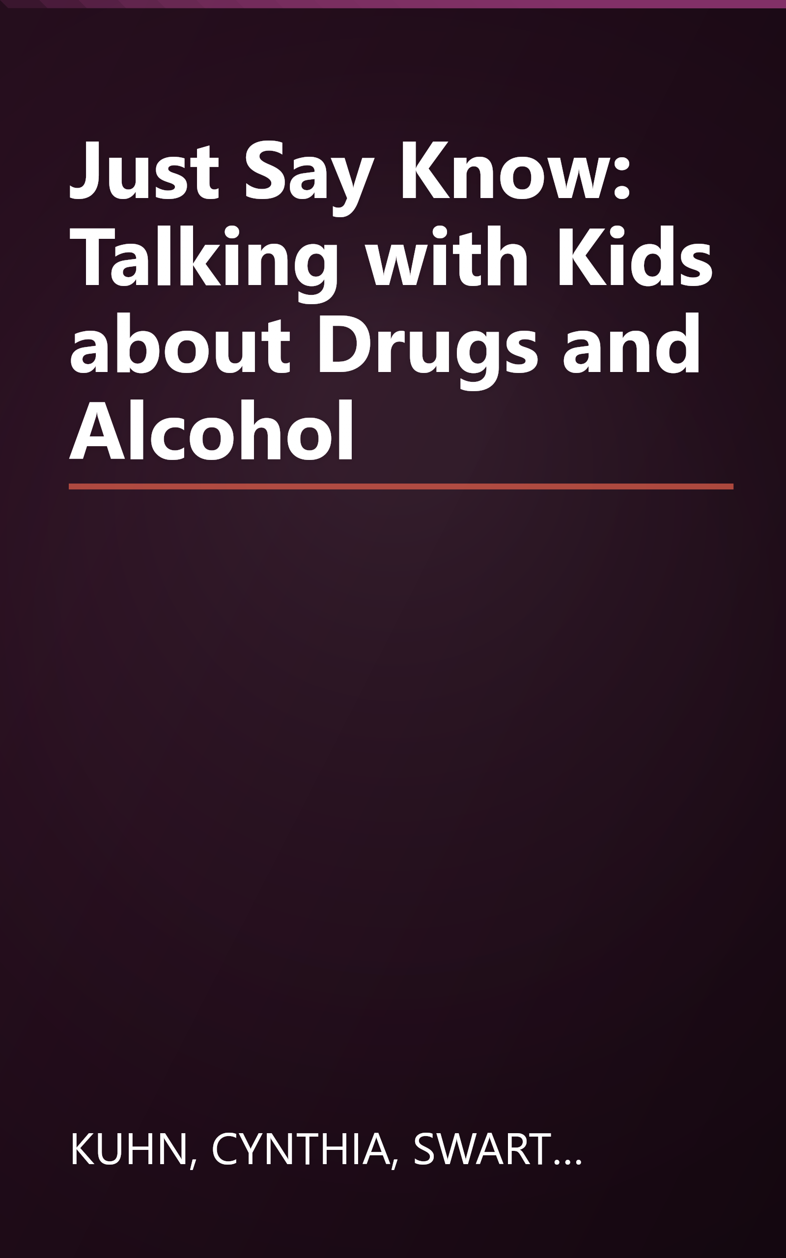 Just Say Know: Talking with Kids about Drugs and Alcohol book cover