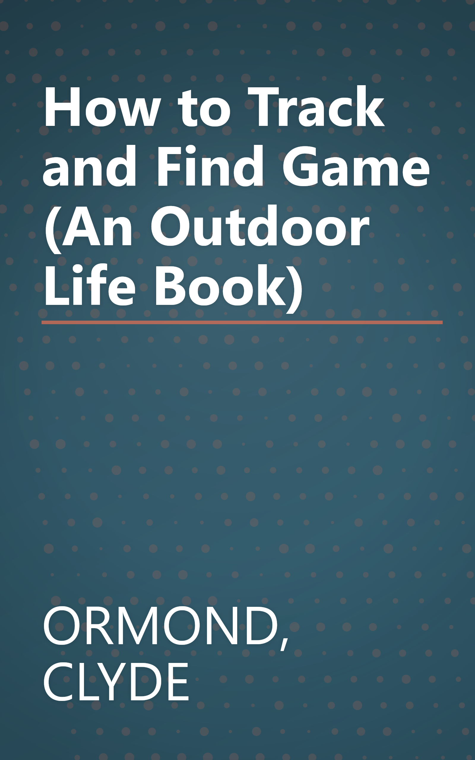 How to Track and Find Game (An Outdoor Life Book) book cover