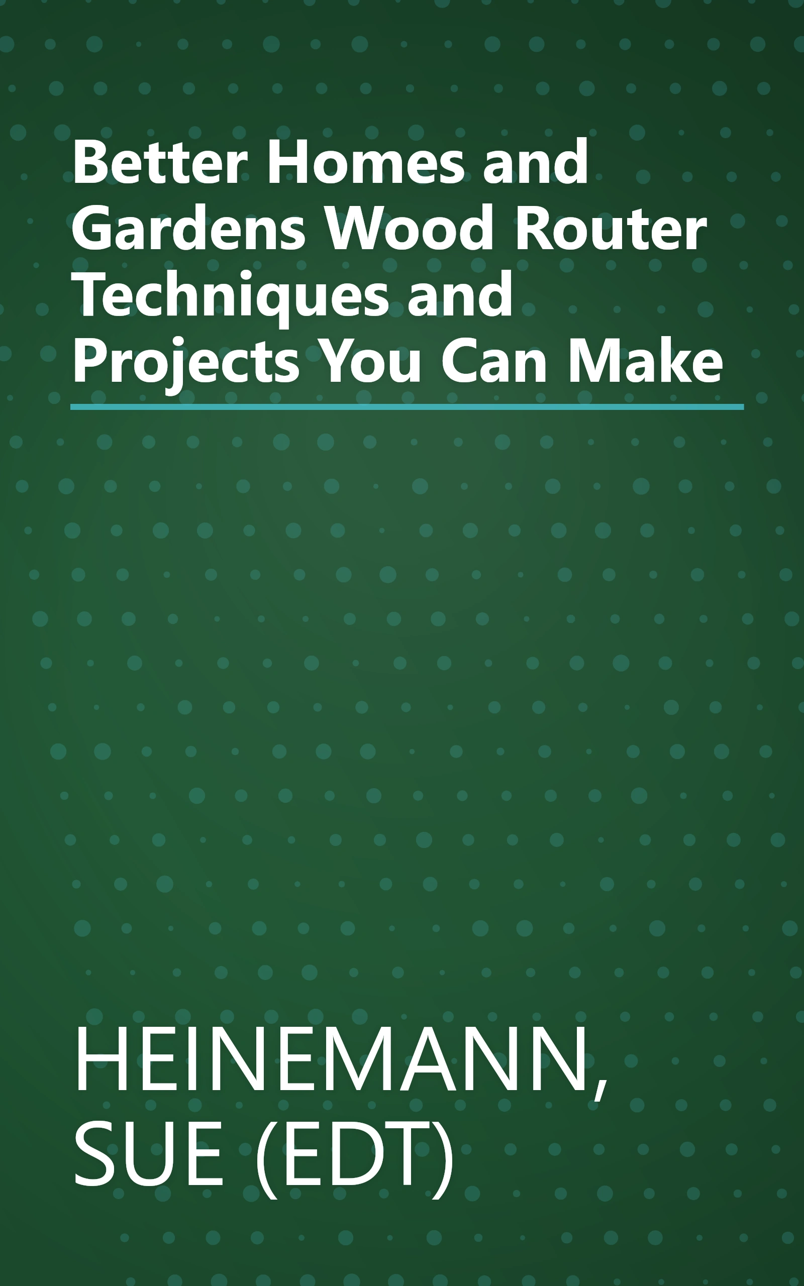 Better Homes and Gardens Wood Router Techniques and Projects You Can Make book cover