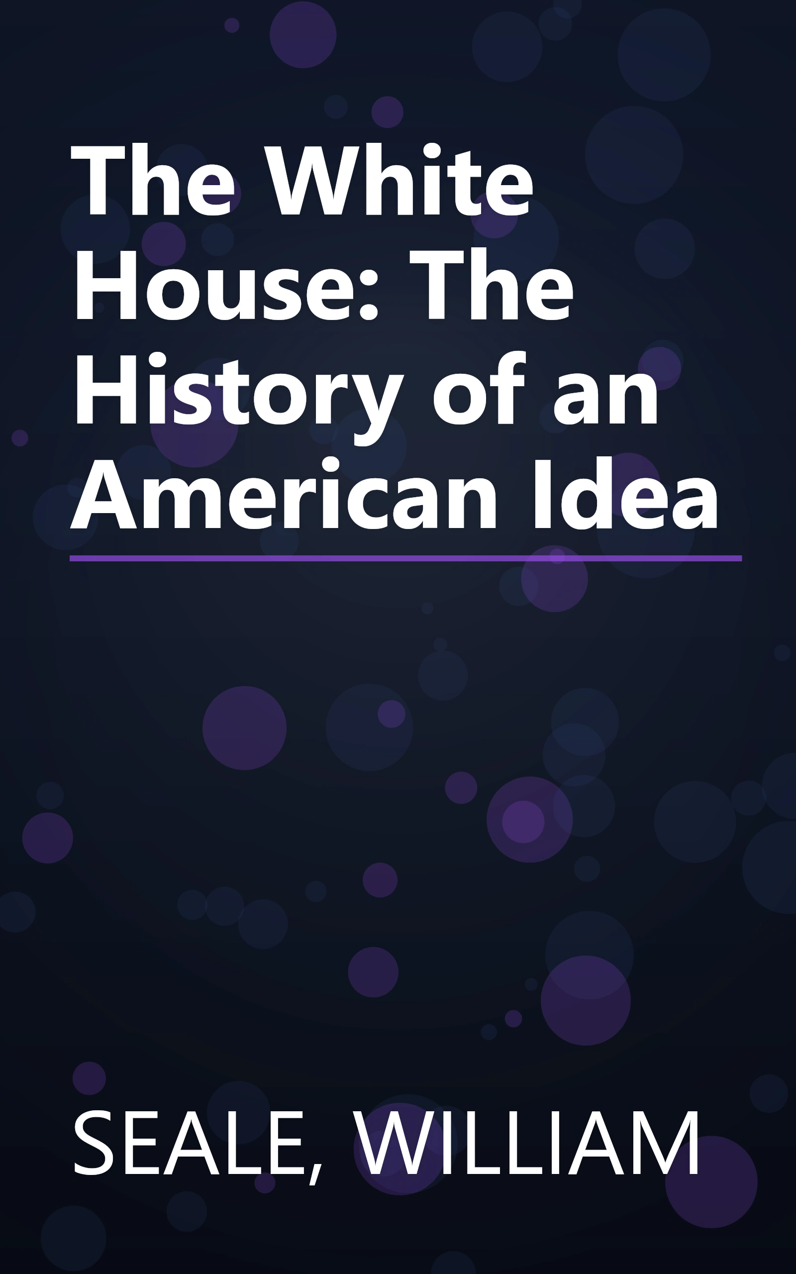 The White House: The History of an American Idea book cover