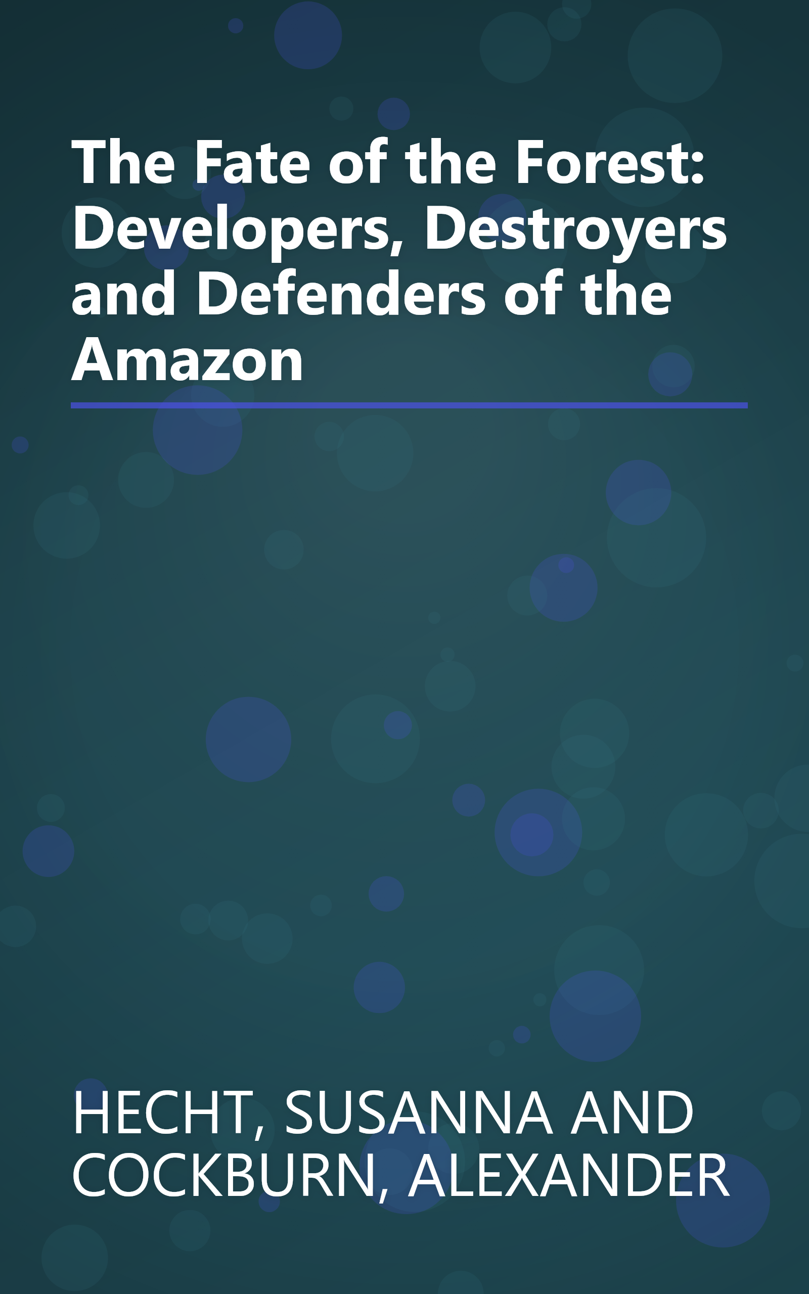 The Fate of the Forest: Developers, Destroyers and Defenders of the Amazon book cover