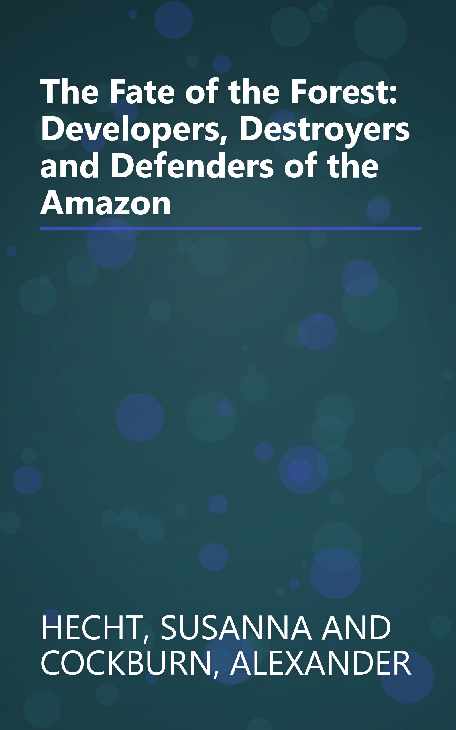 The Fate of the Forest: Developers, Destroyers and Defenders of the Amazon book cover