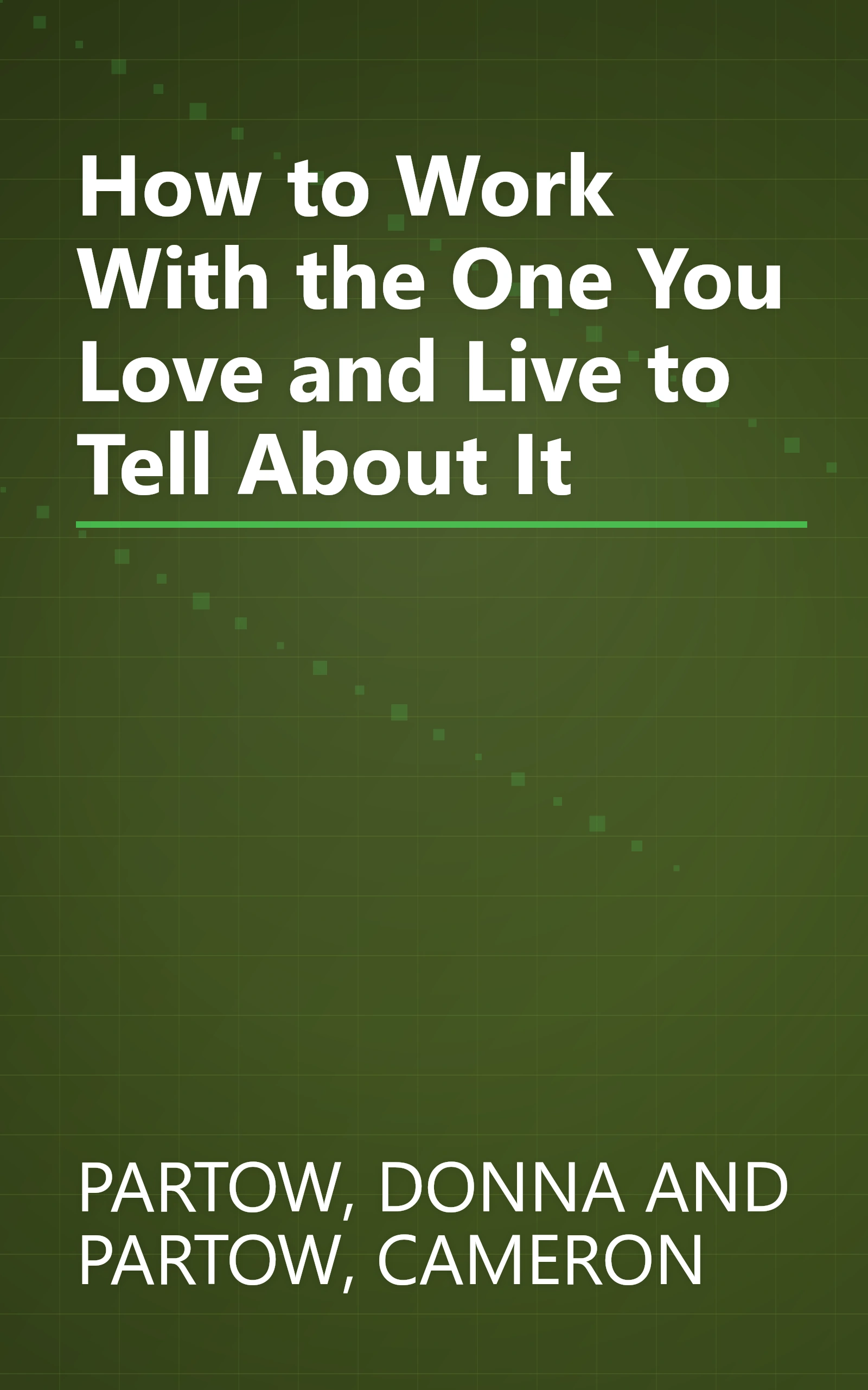 How to Work With the One You Love and Live to Tell About It book cover