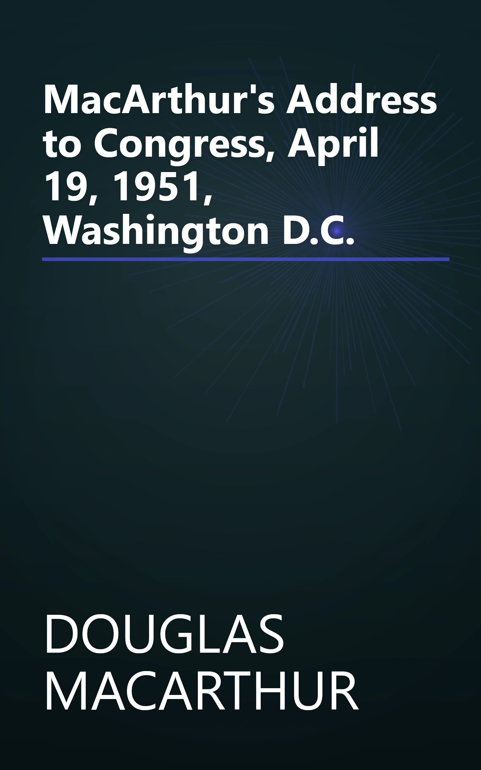 MacArthur's Address to Congress, April 19, 1951, Washington D.C. book cover